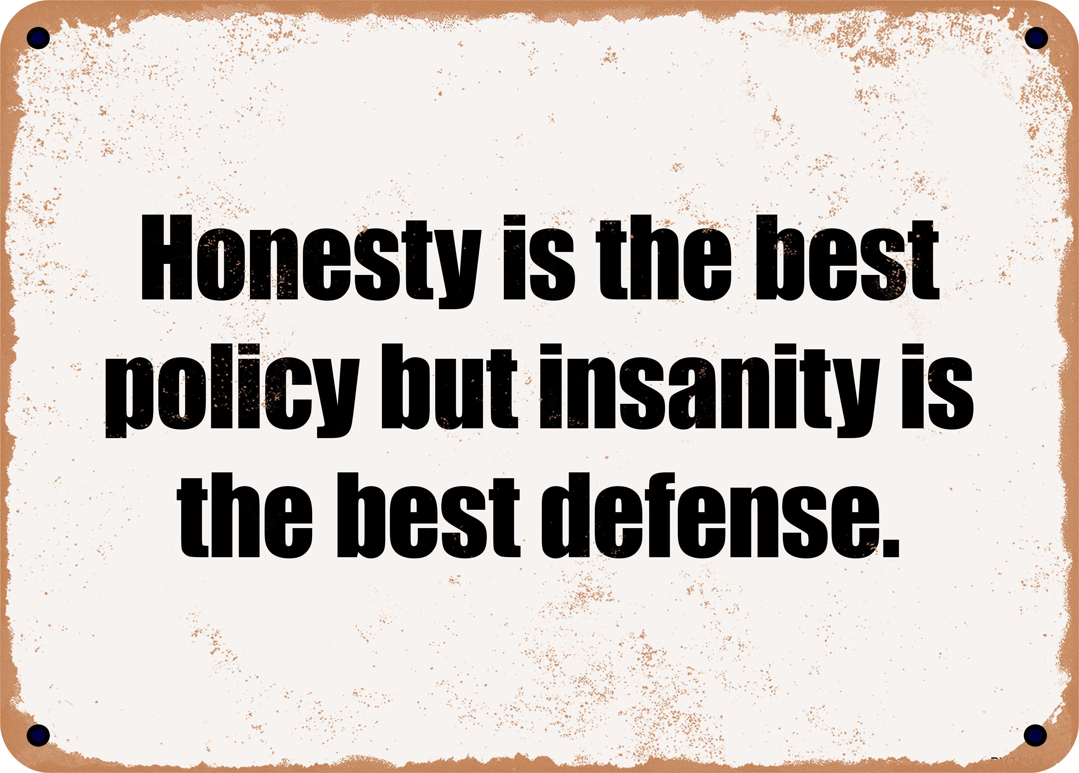 10 x 14 Metal Sign - Honesty is the best policy but insanity is the ...