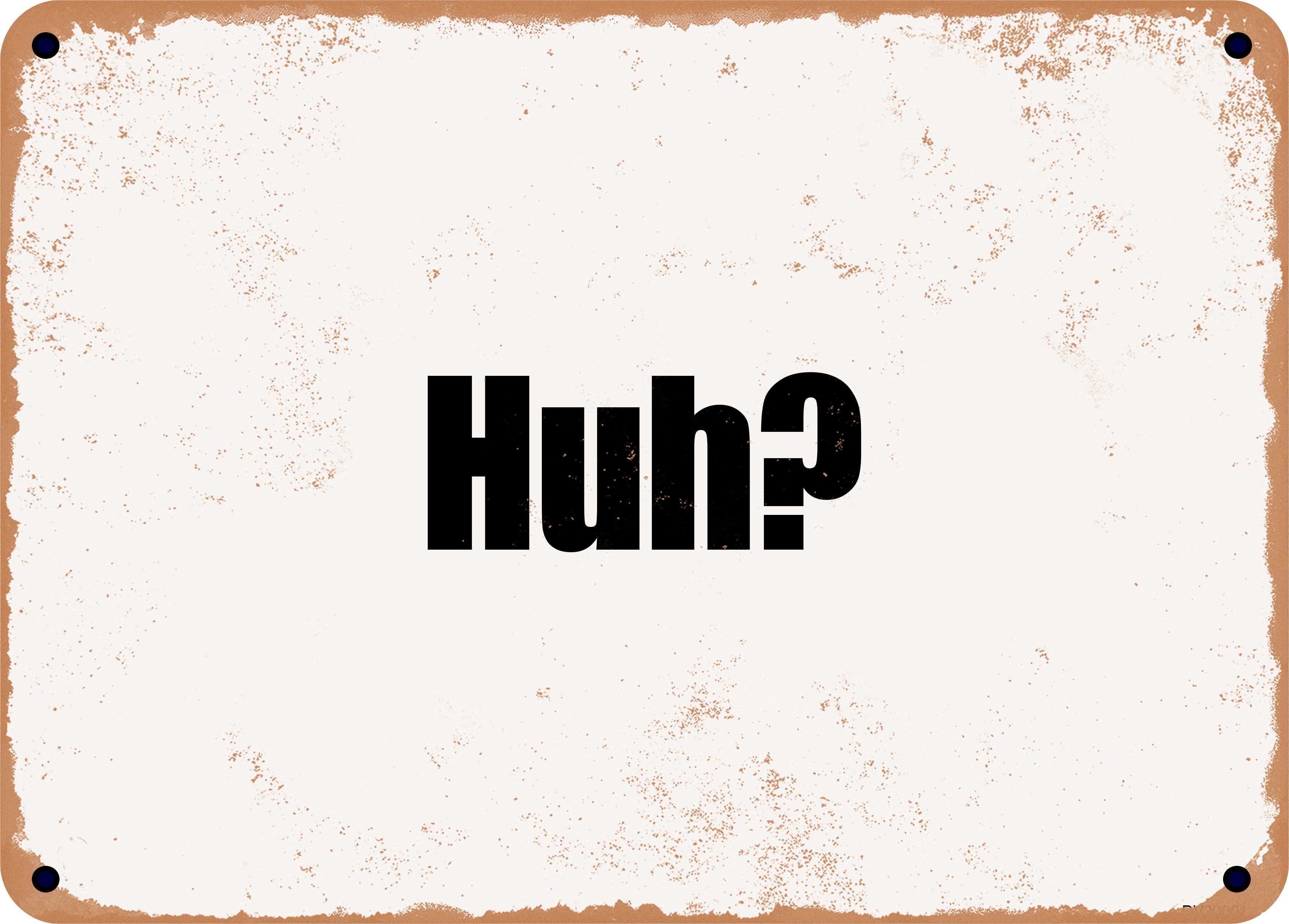 10 x 14 Metal Sign - Huh? - Rusty Vintage Look - Walmart Business Supplies