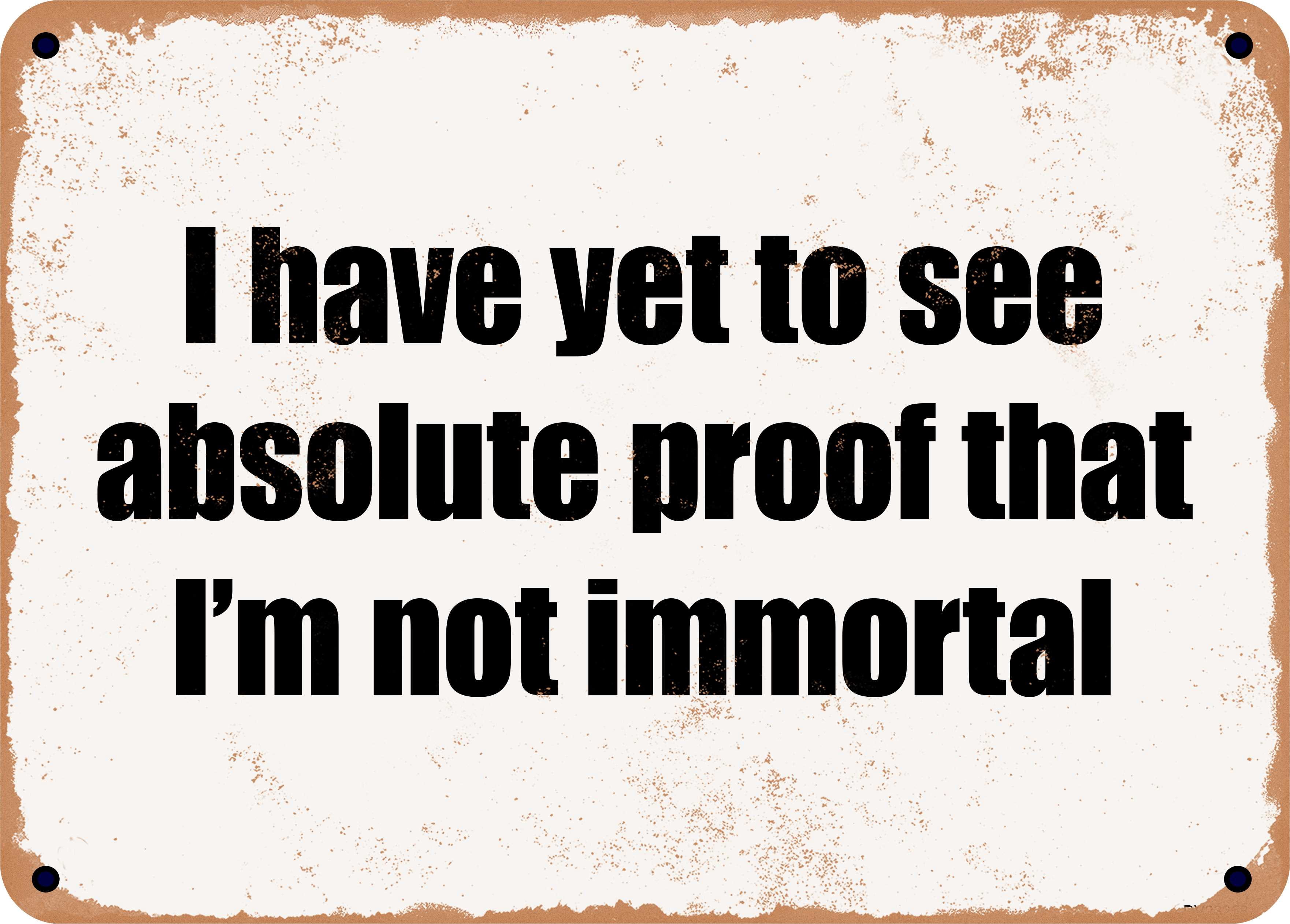 10 x 14 Metal Sign - I have yet to see absolute proof that I'm not ...