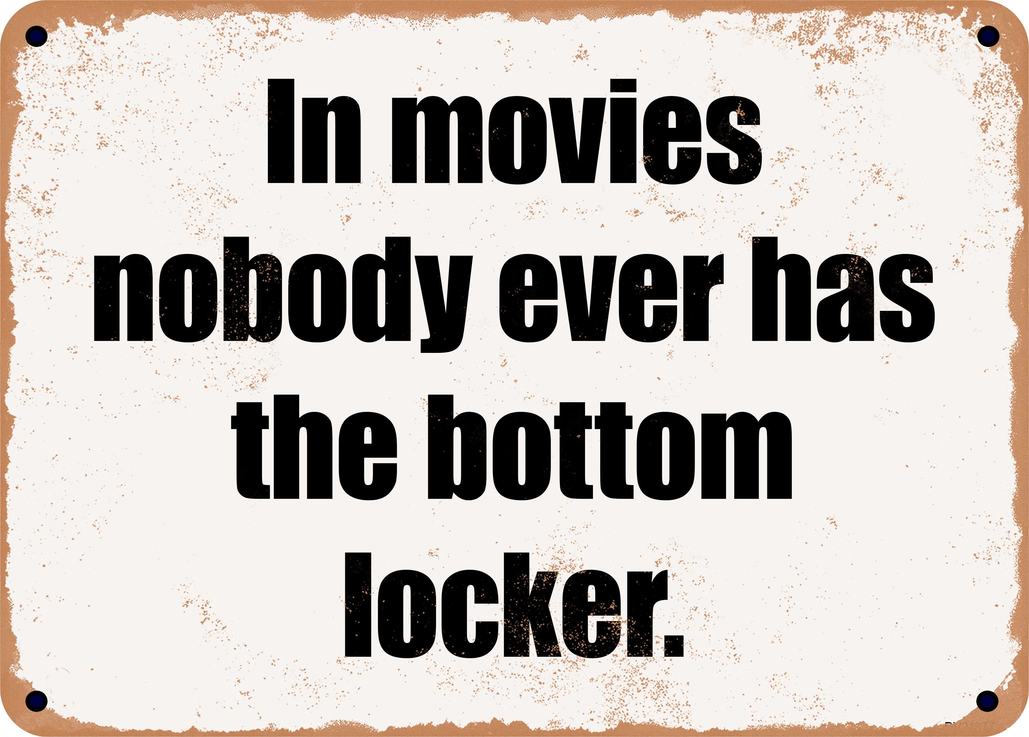 10 x 14 Metal Sign - In movies nobody ever has the bottom locker ...