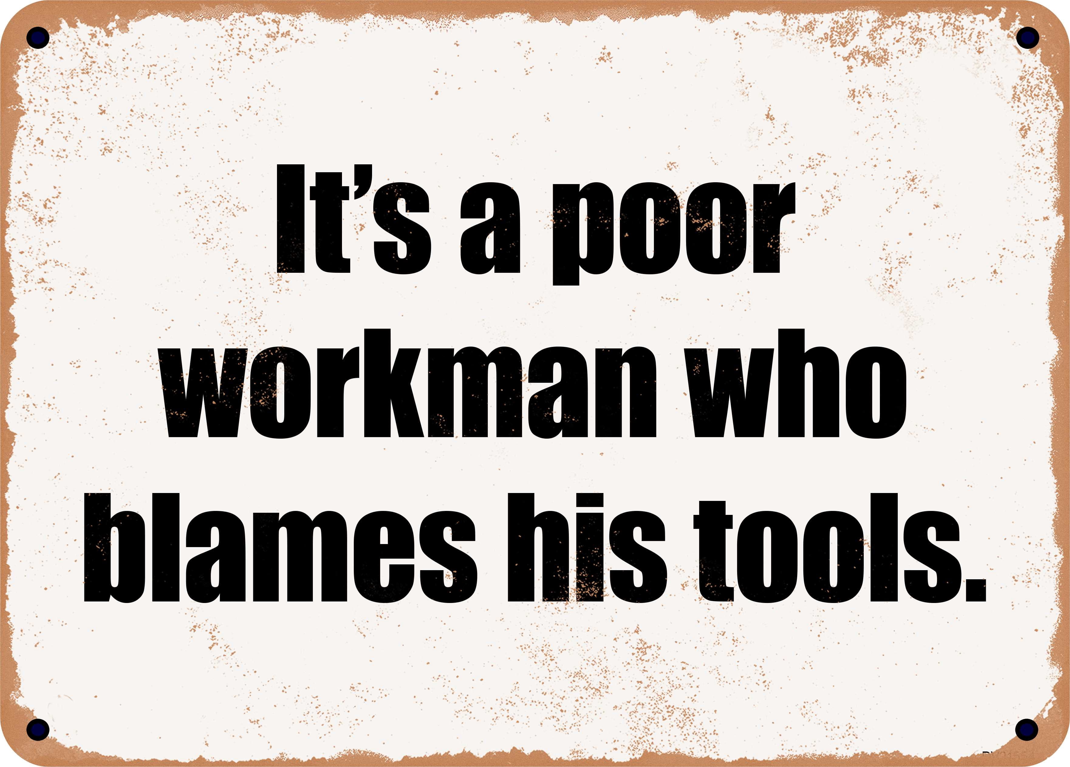 10 x 14 Metal Sign - It's a poor workman who blames his tools. - Rusty Vintage Look - Walmart.com