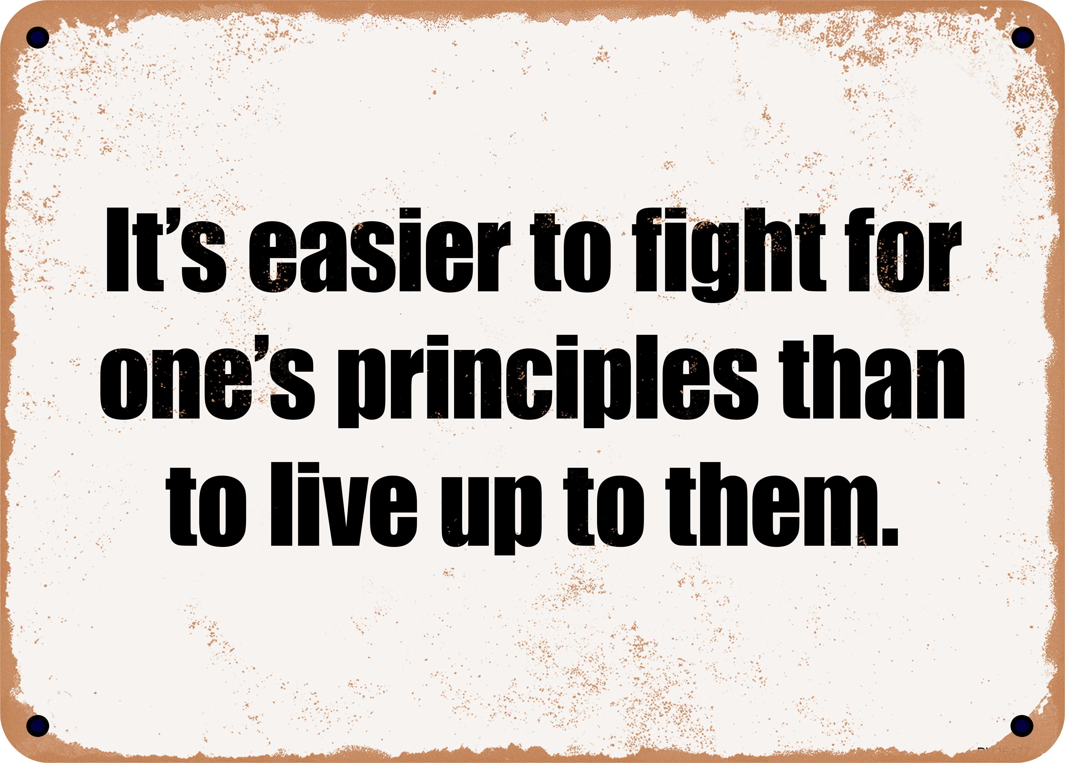 10 x 14 Metal Sign - It's easier to fight for one's principles than to ...
