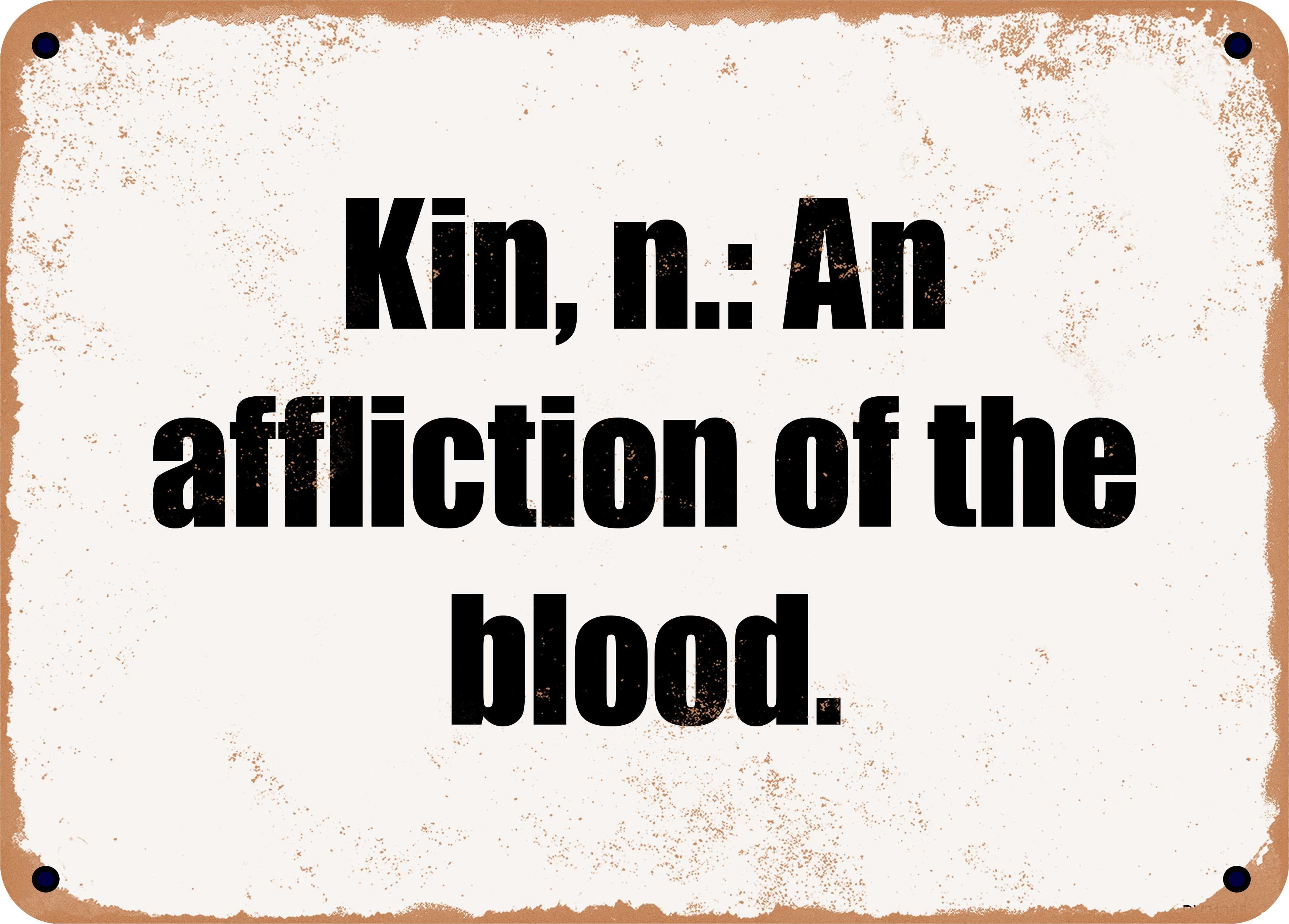 10 x 14 Metal Sign - Kin, n.: An affliction of the blood. - Rusty ...