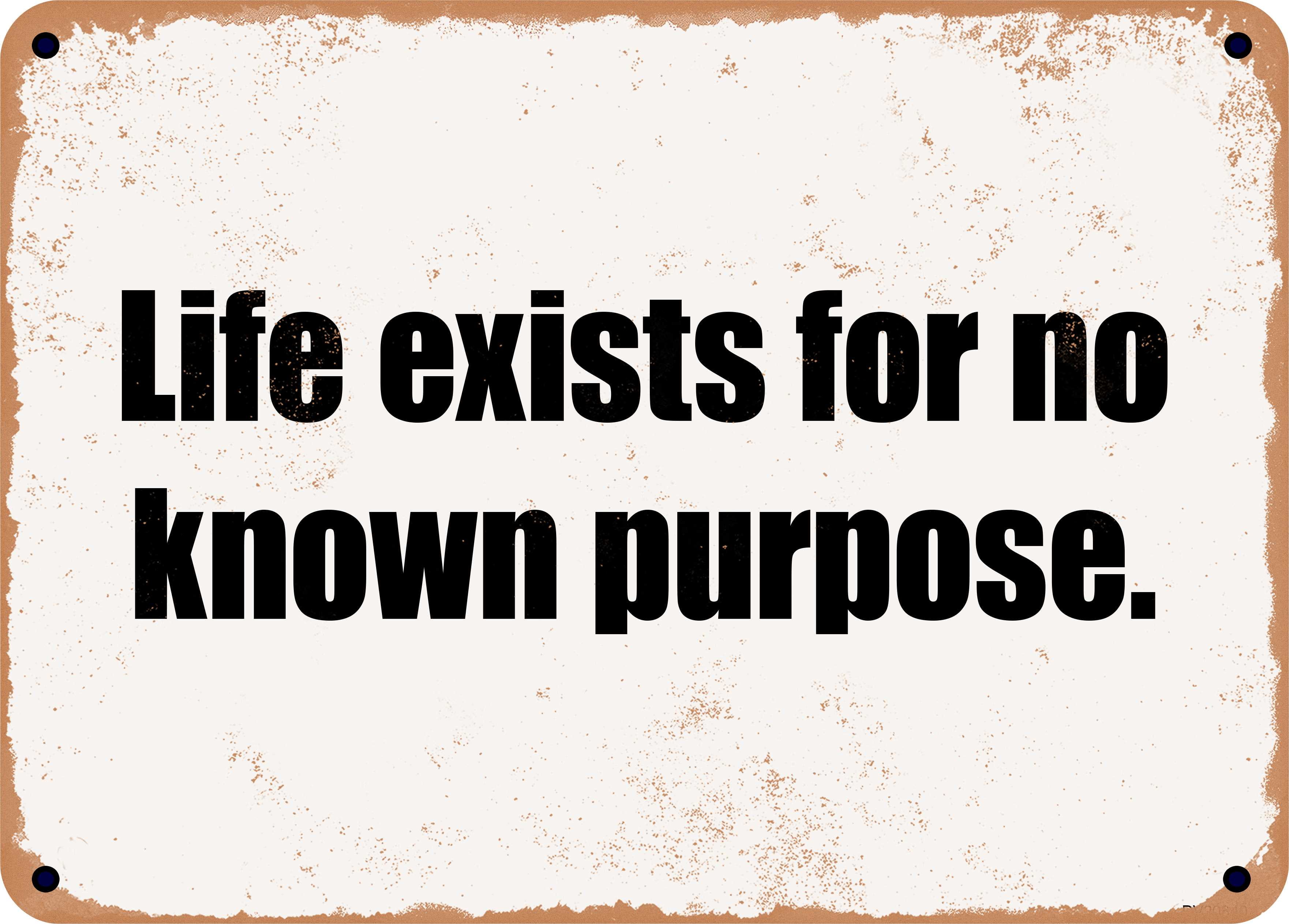10 x 14 Metal Sign - Life exists for no known purpose. - Rusty Vintage ...