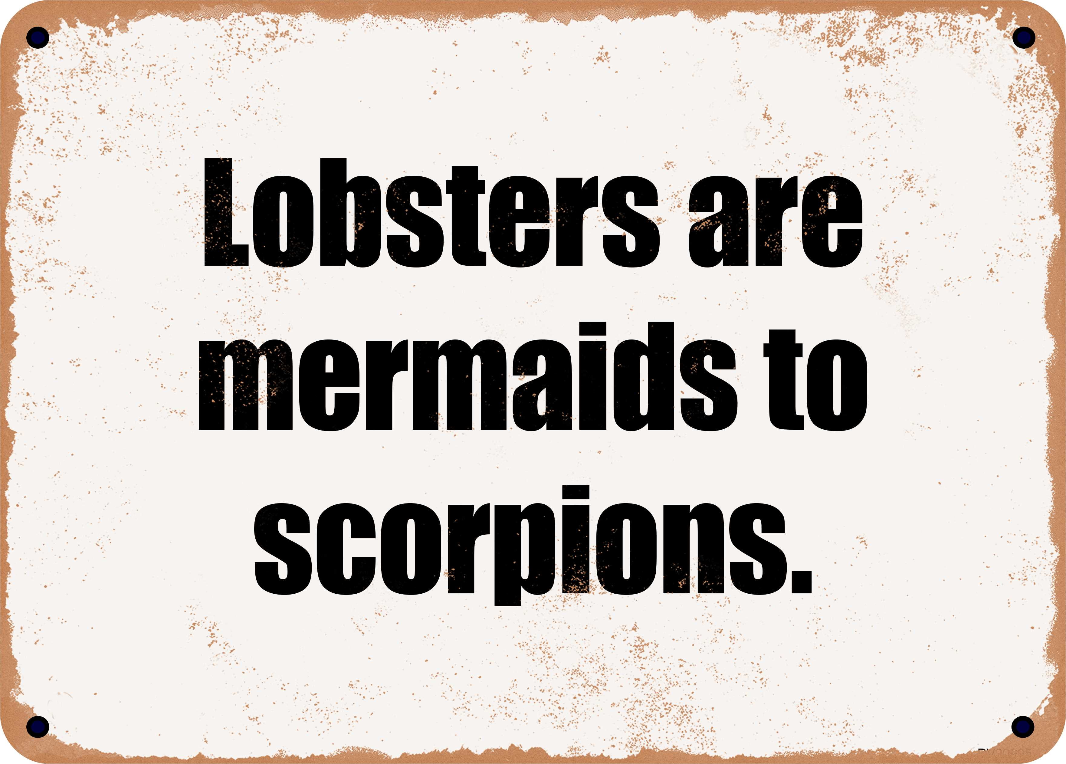 10 x 14 Metal Sign - Lobsters are mermaids to scorpions. - Rusty ...