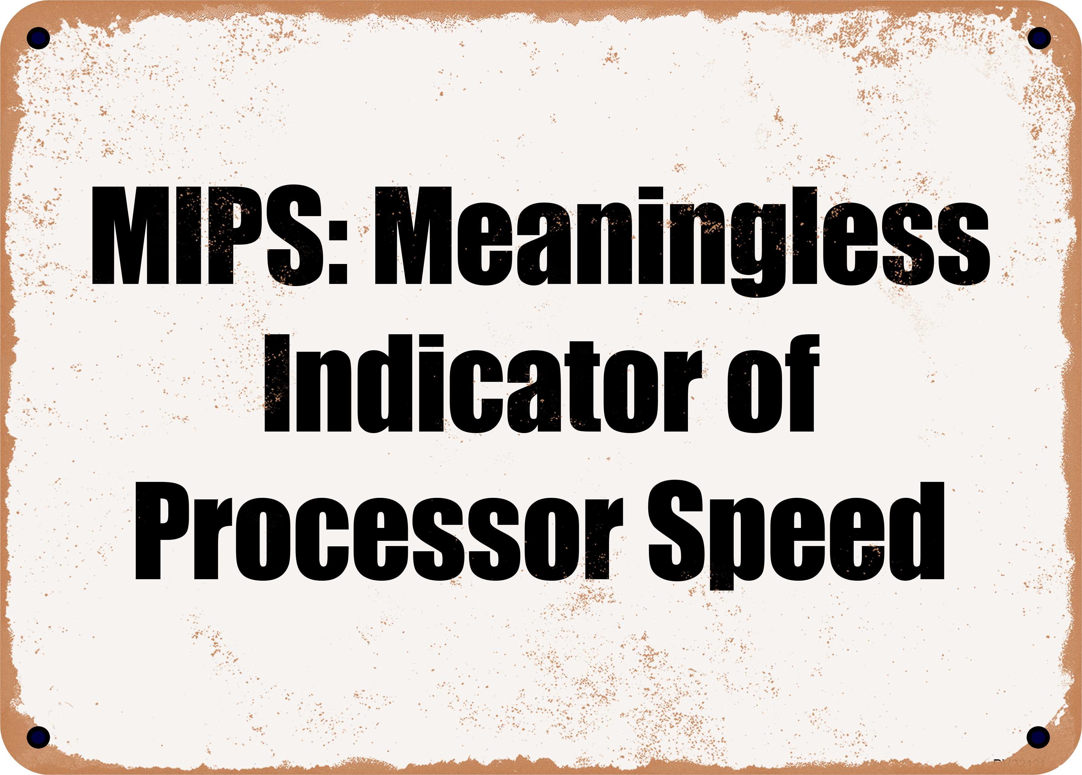 10 x 14 Metal Sign - MIPS: Meaningless Indicator of Processor Speed ...