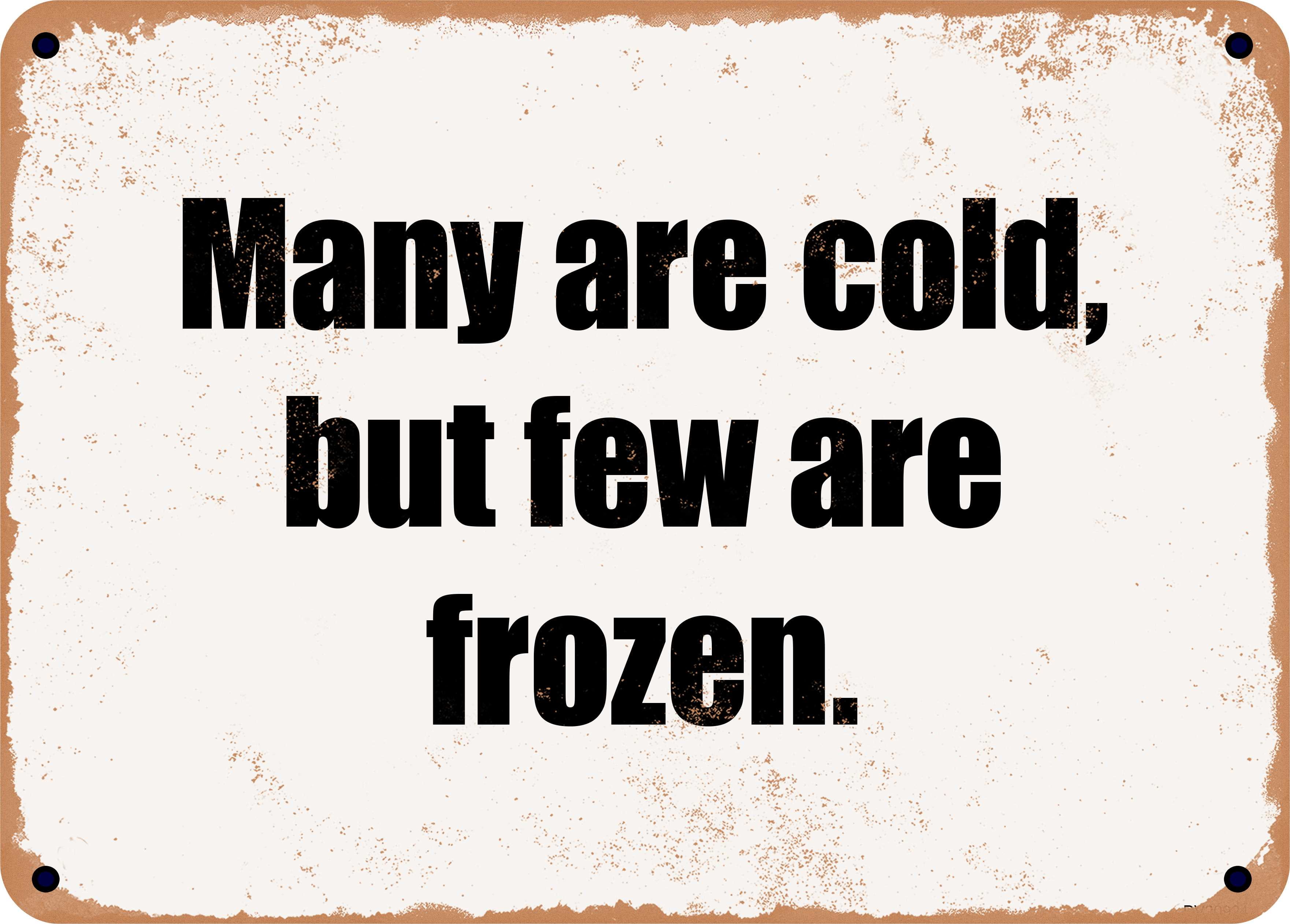 10 x 14 Metal Sign - Many are cold, but few are frozen. - Rusty Vintage ...