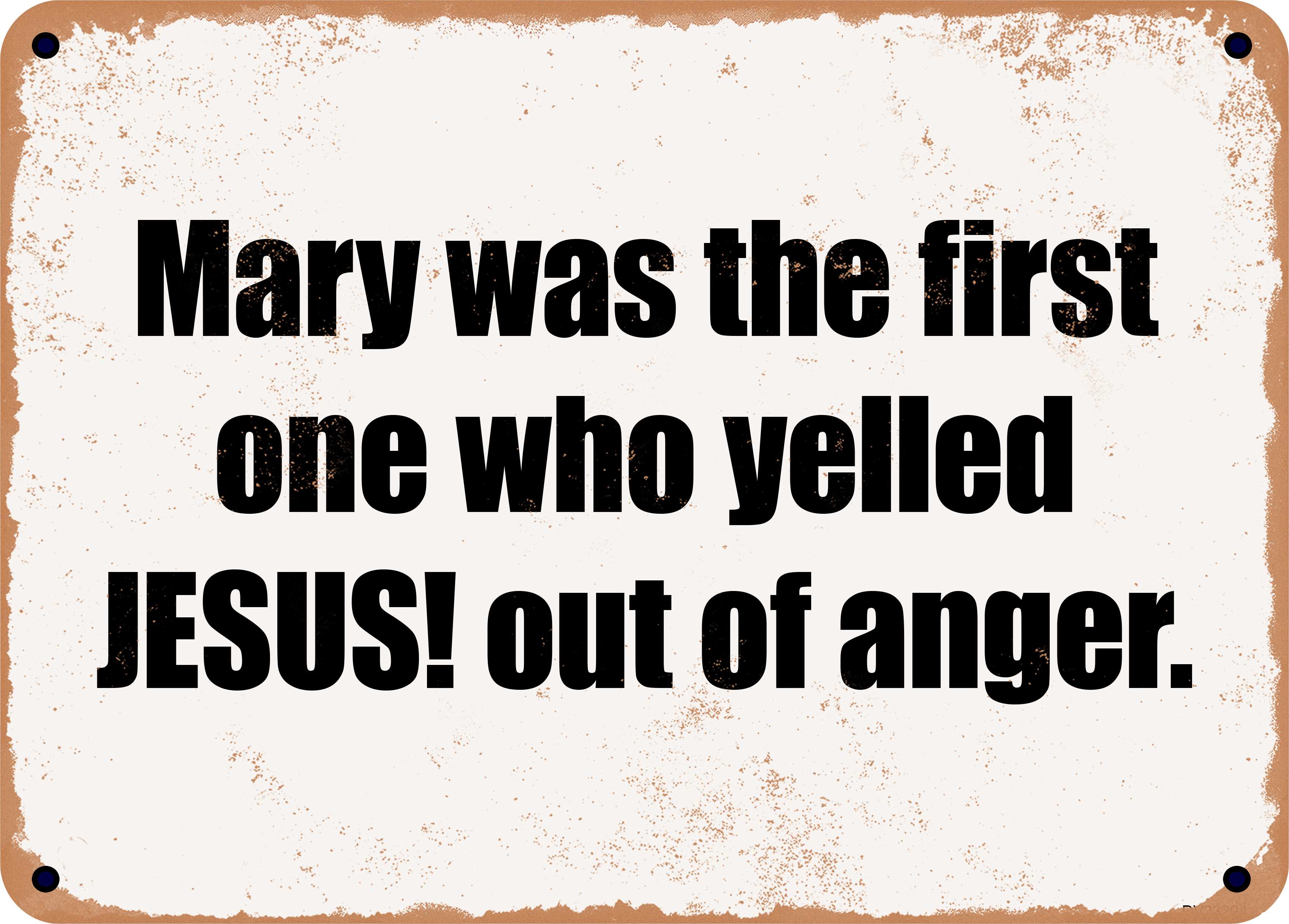 10 x 14 Metal Sign - Mary was the first one who yelled JESUS! out of ...