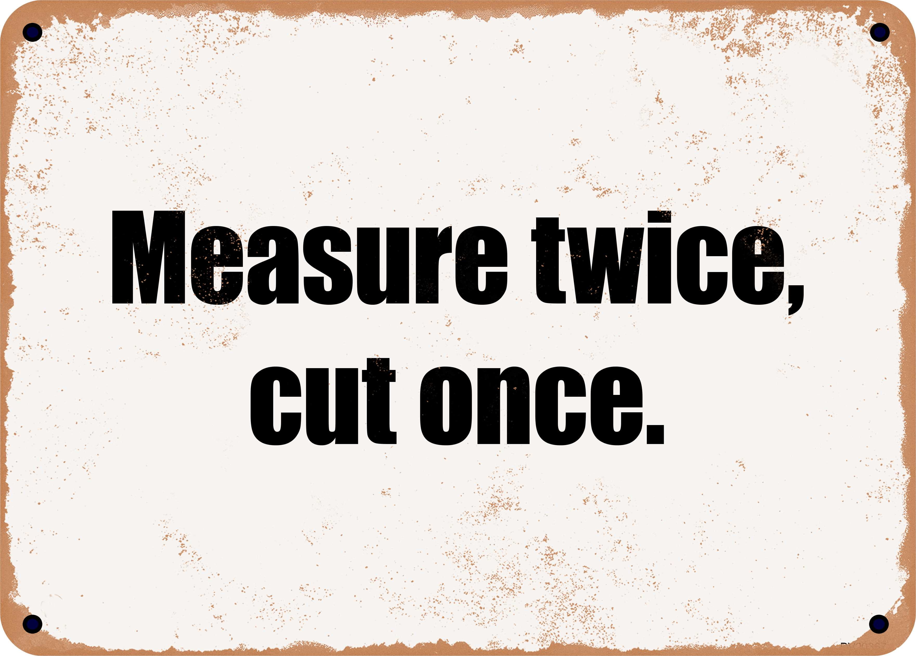 10 x 14 Metal Sign - Measure twice, cut once. - Rusty Vintage Look ...