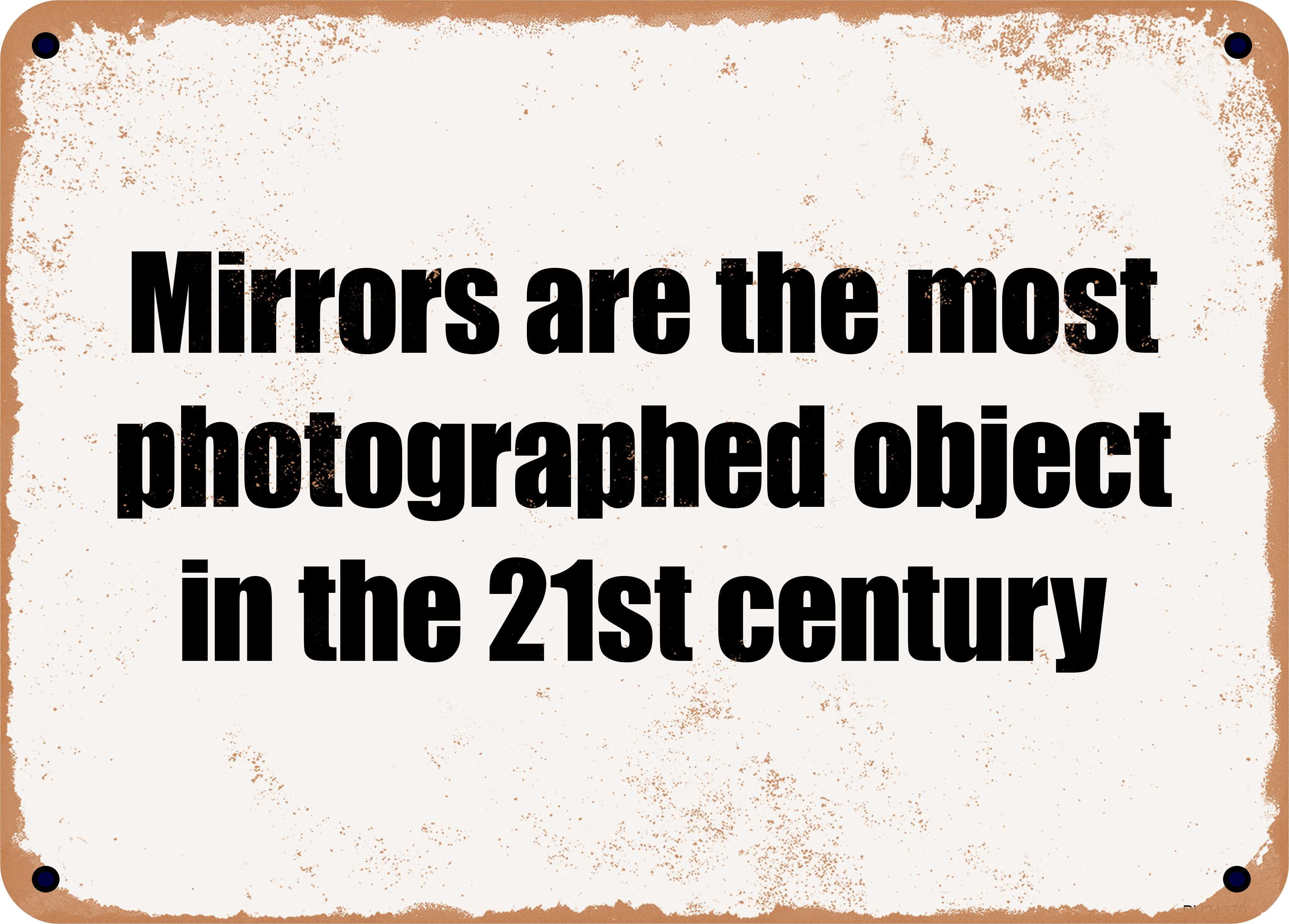 10 x 14 Metal Sign - Mirrors are the most photographed object in the ...