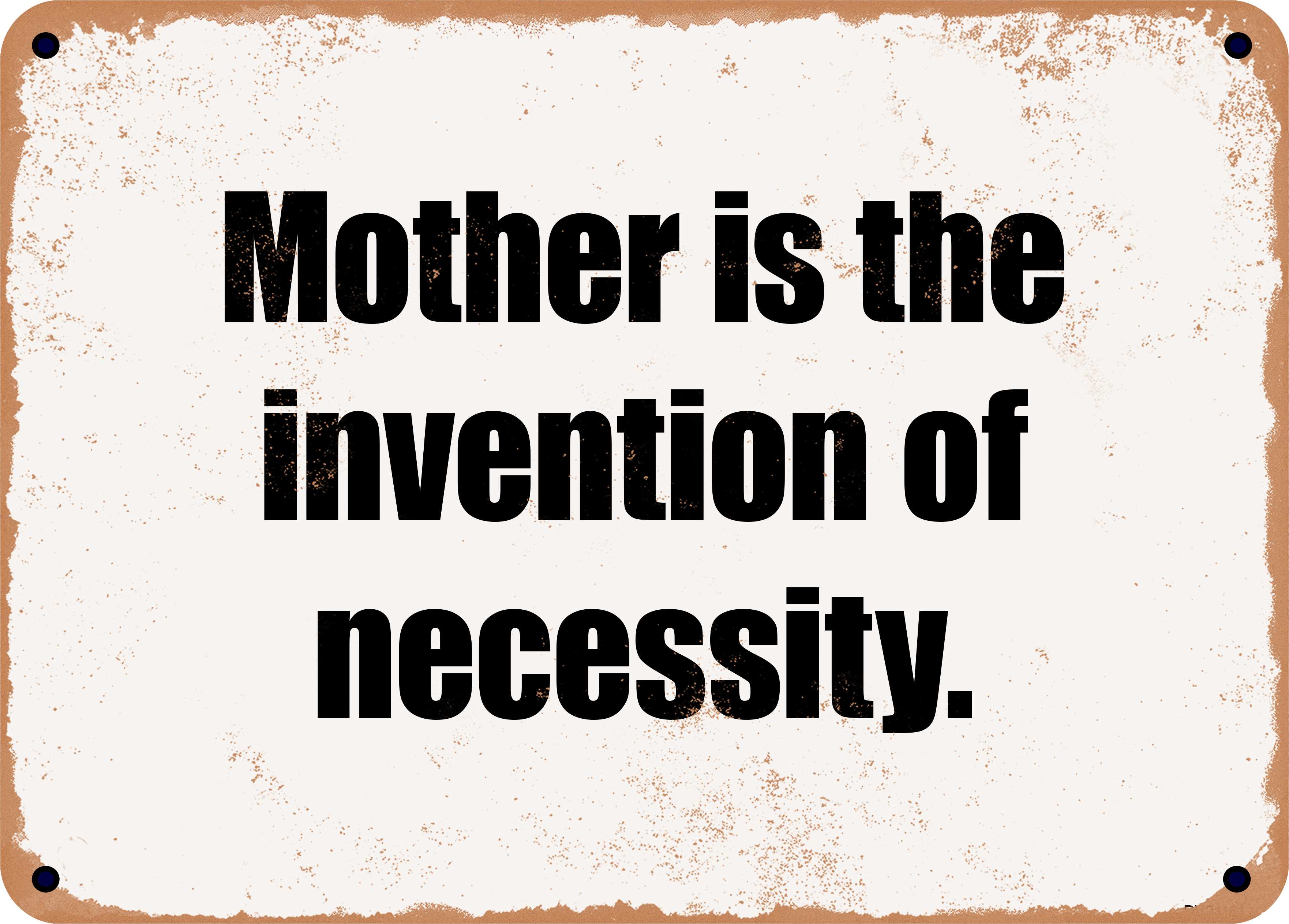 10 x 14 Metal Sign - Mother is the invention of necessity. - Rusty ...