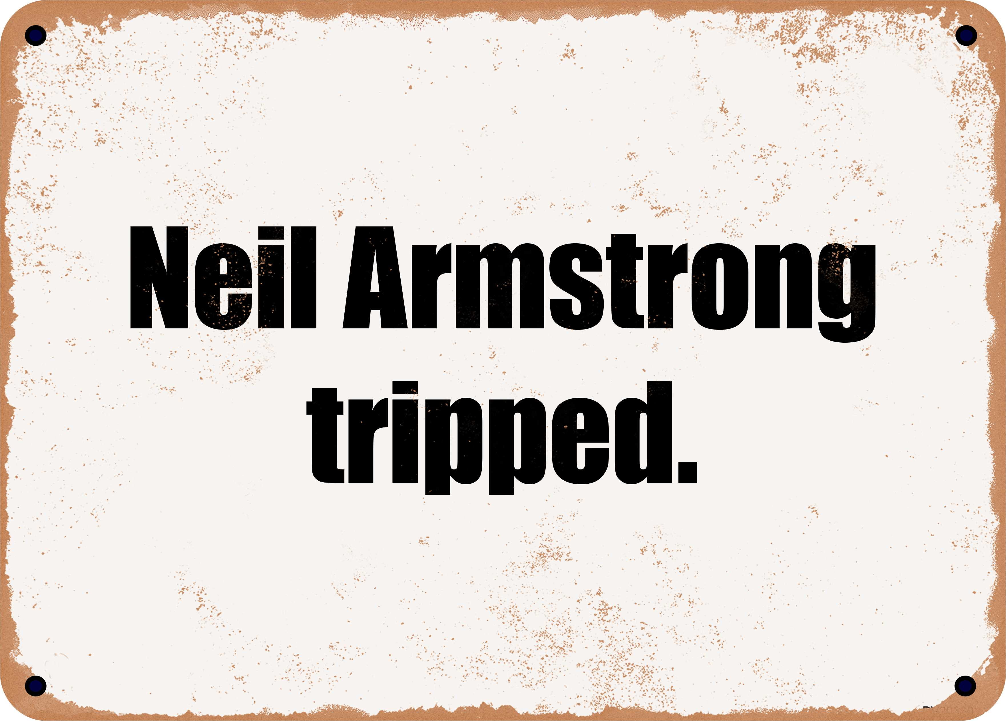 10 x 14 Metal Sign - Neil Armstrong tripped. - Rusty Vintage Look ...