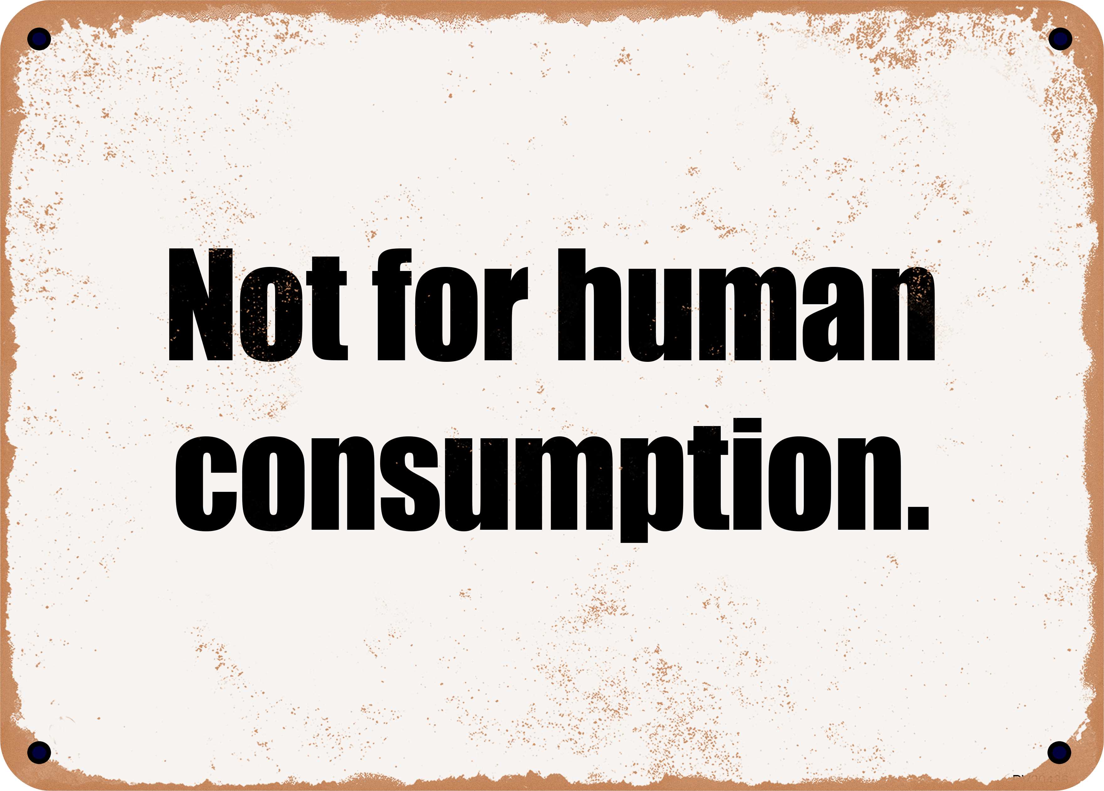 10 x 14 Metal Sign - Not for human consumption. - Rusty Vintage Look ...