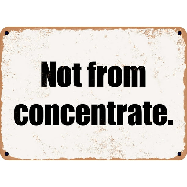 10 x 14 Metal Sign - Not from concentrate. - Rusty Vintage Look ...