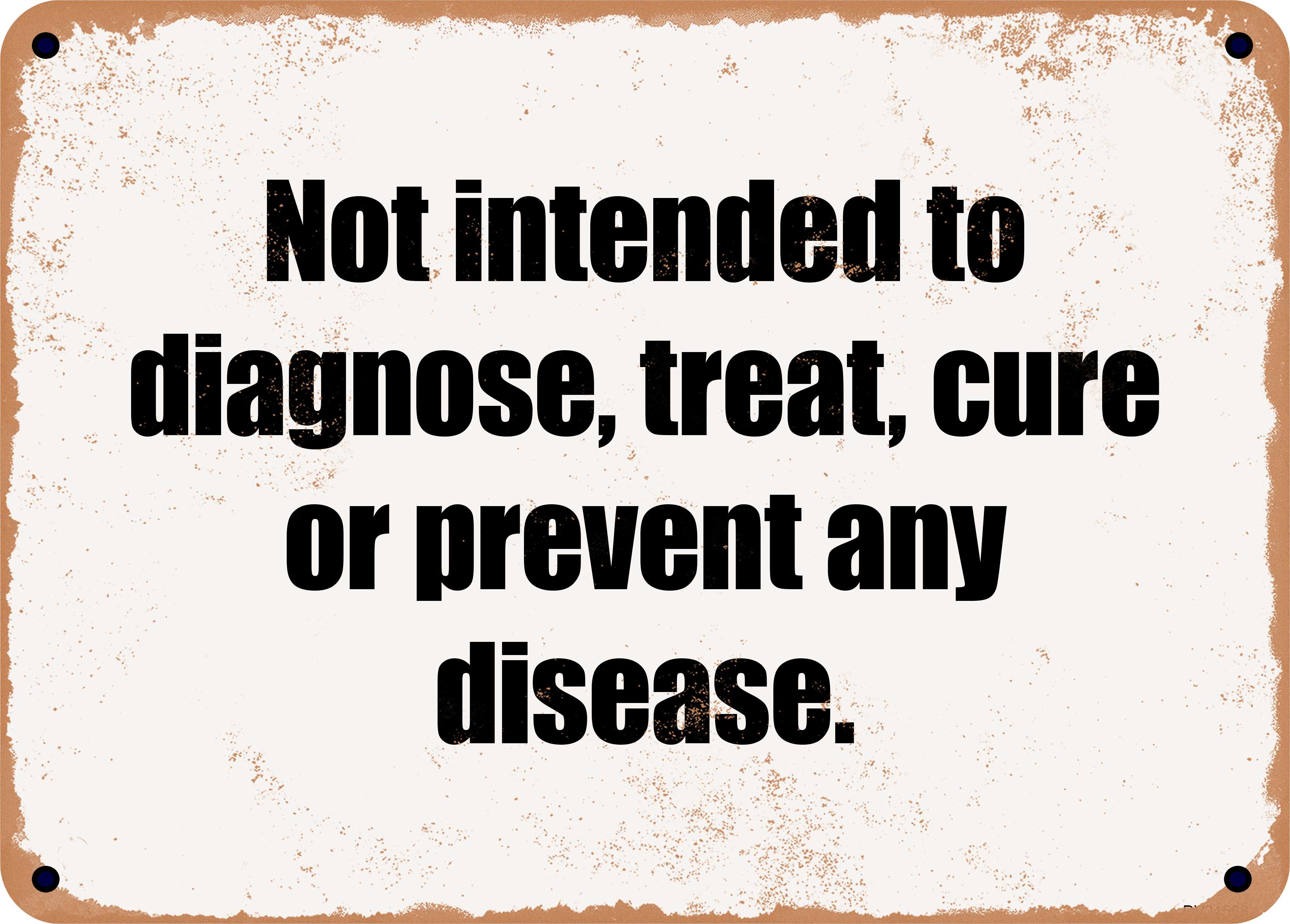 10 x 14 Metal Sign - Not intended to diagnose, treat, cure or prevent ...