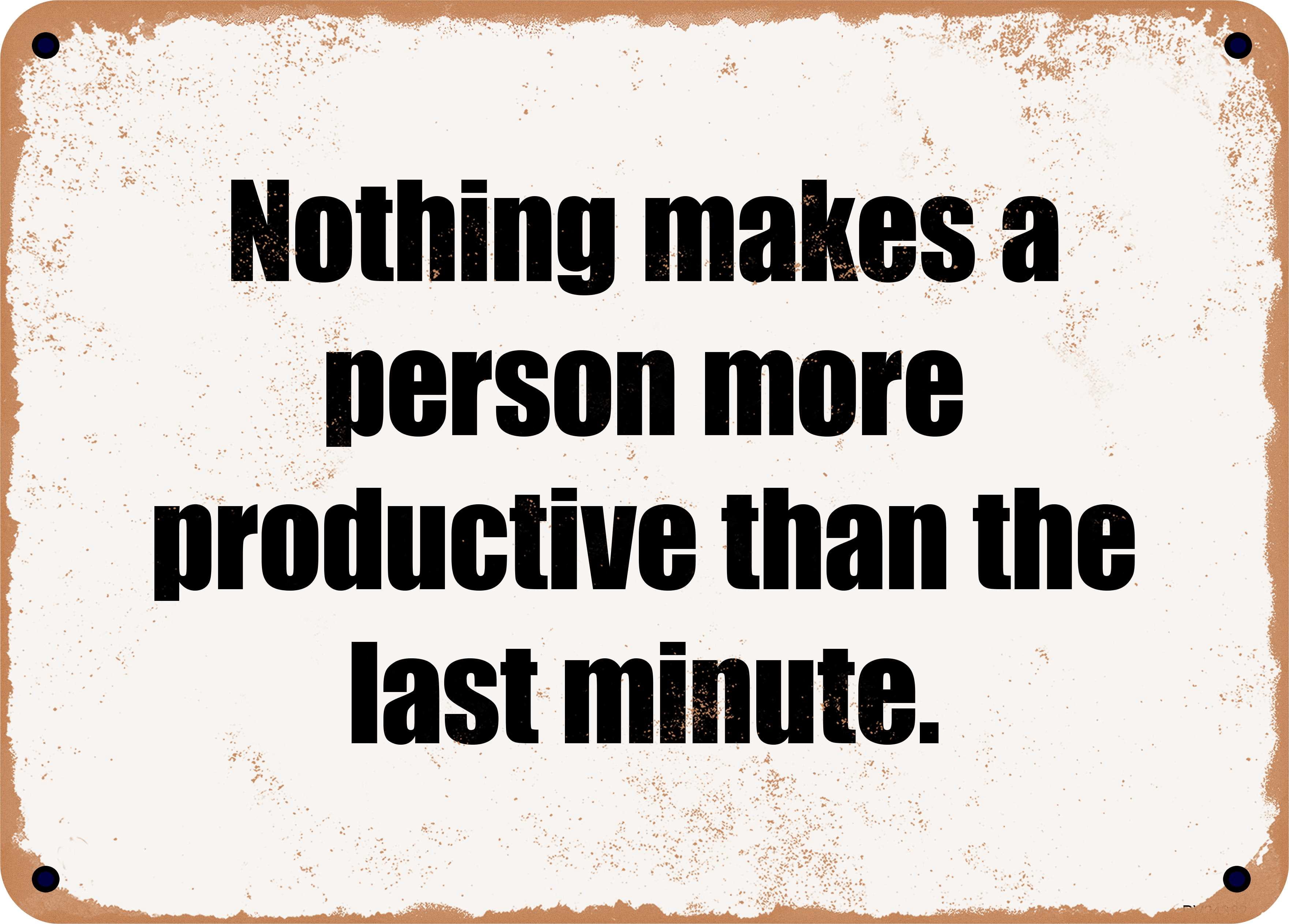 10 x 14 Metal Sign - Nothing makes a person more productive than the ...