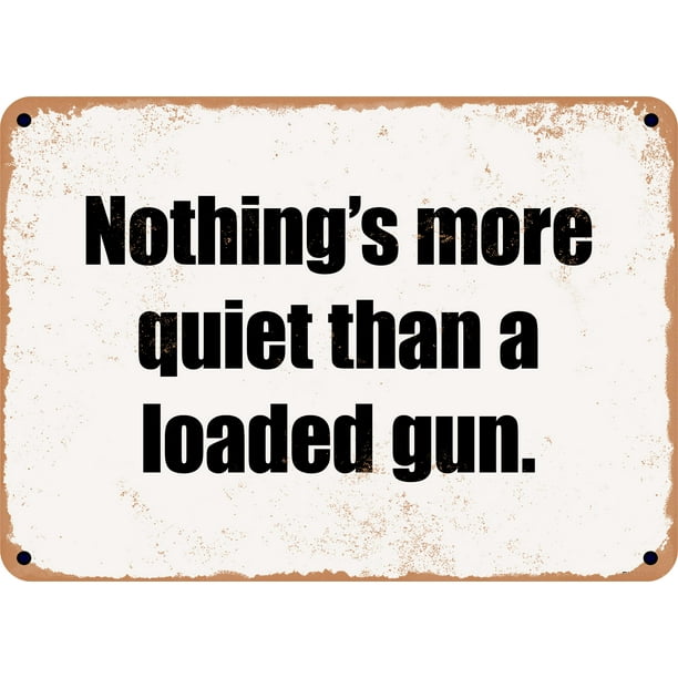 10 x 14 Metal Sign - Nothing's more quiet than a loaded gun. - Rusty ...