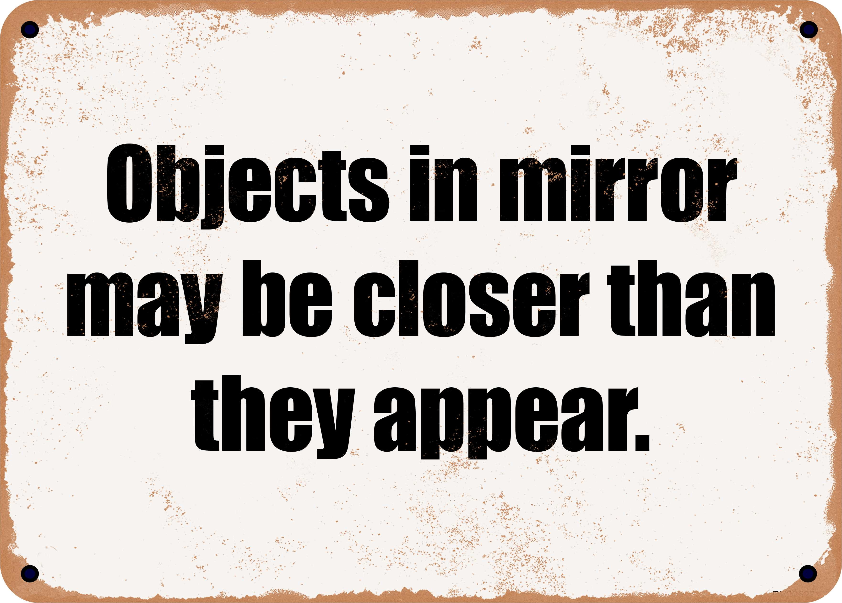 10 x 14 Metal Sign - Objects in mirror may be closer than they appear ...