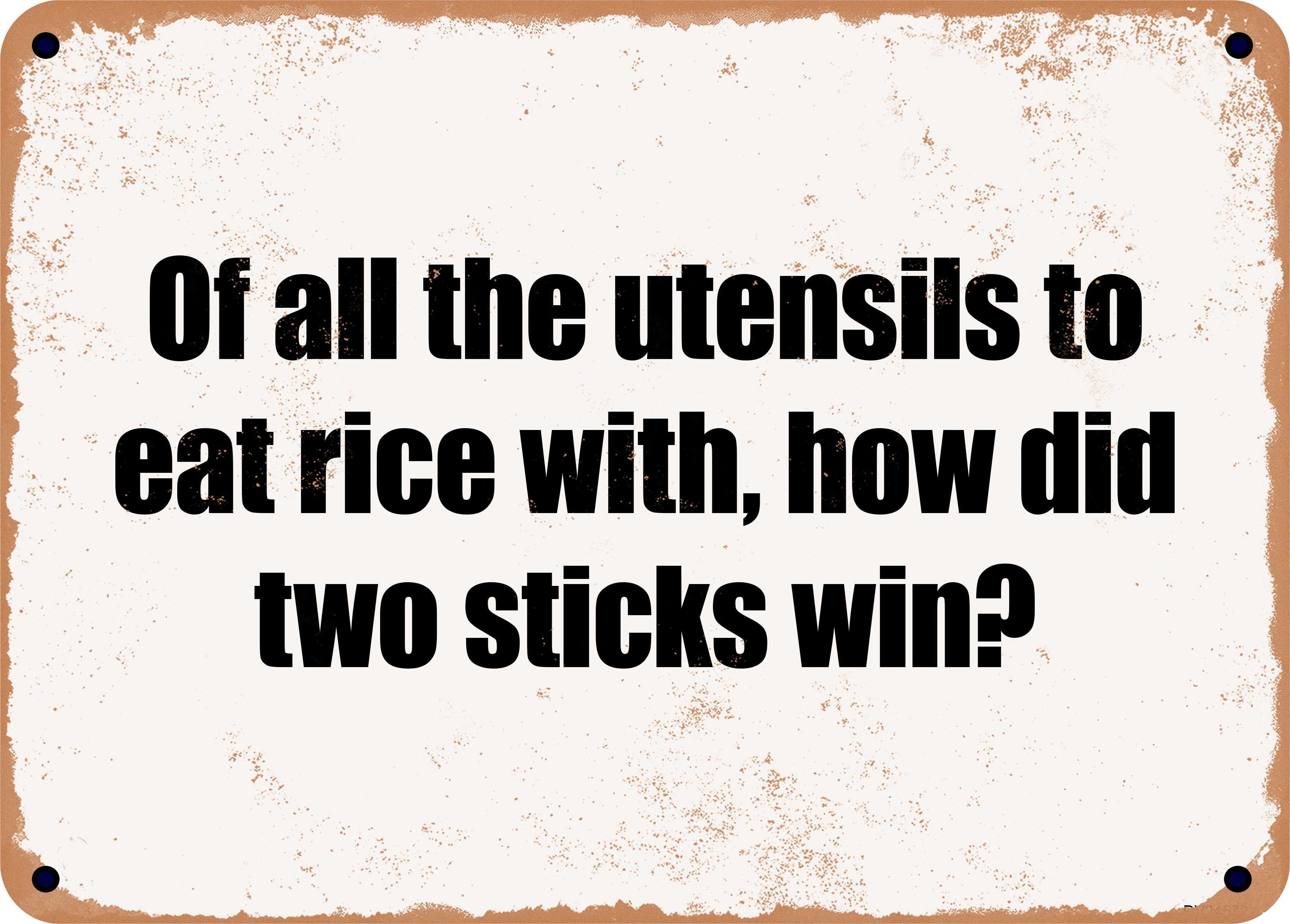 10 x 14 Metal Sign - Of all the utensils to eat rice with, how did two ...