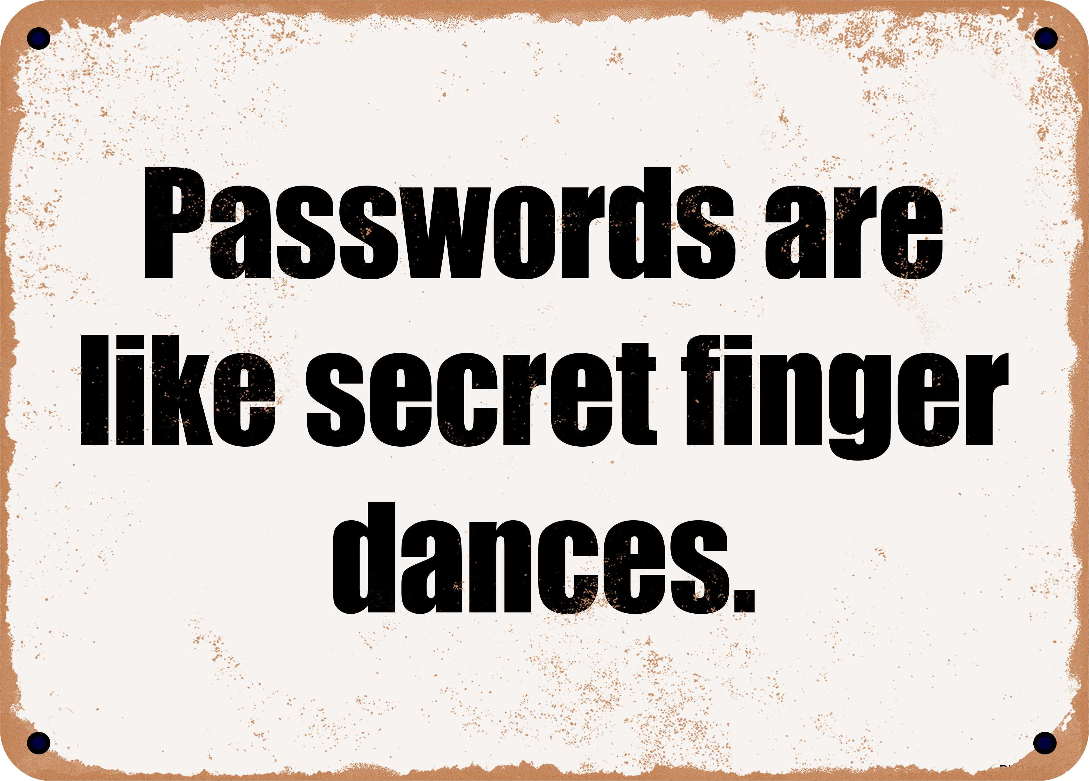 10 x 14 Metal Sign - Passwords are like secret finger dances. - Rusty ...
