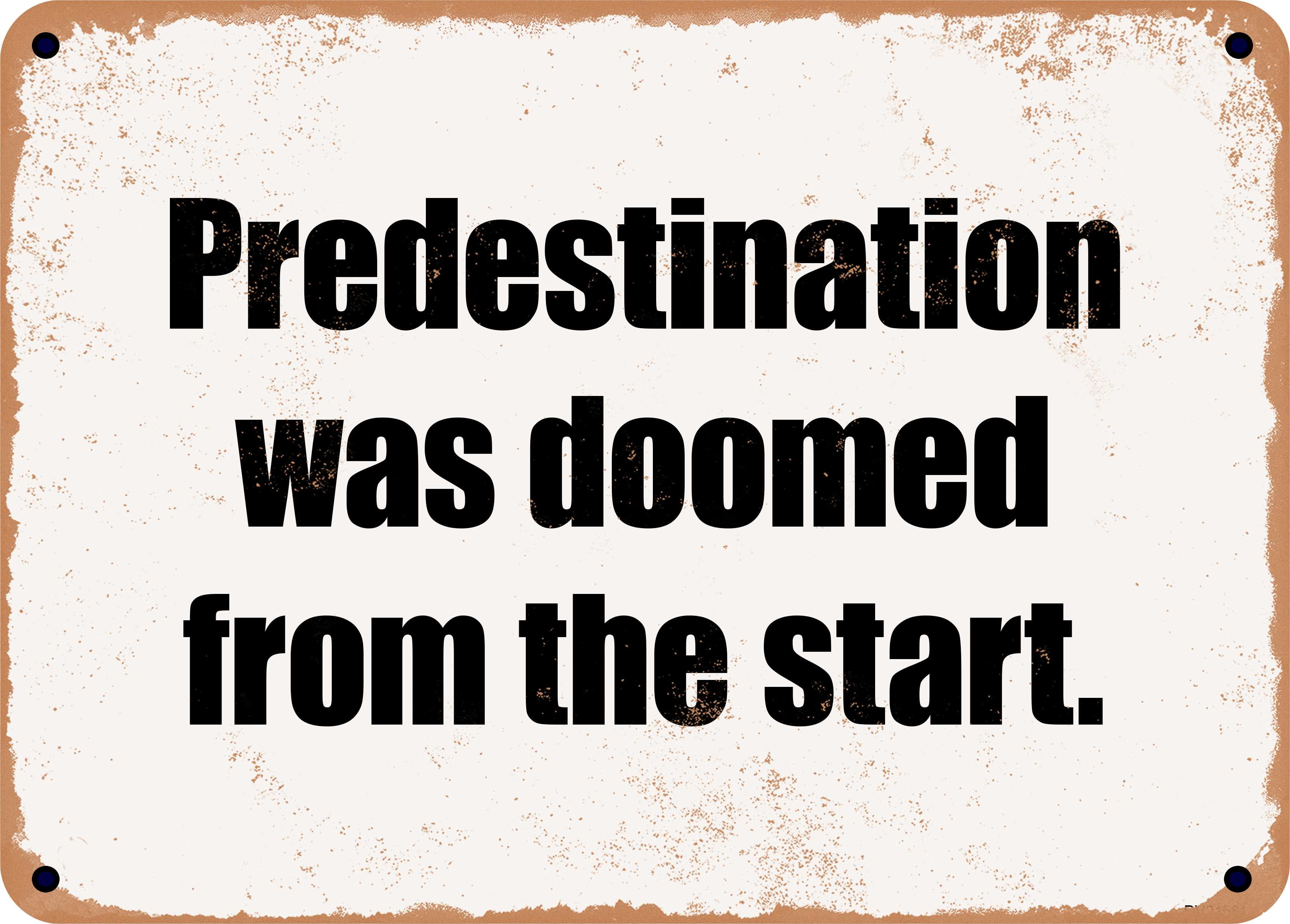 10 x 14 Metal Sign - Predestination was doomed from the start. - Rusty ...