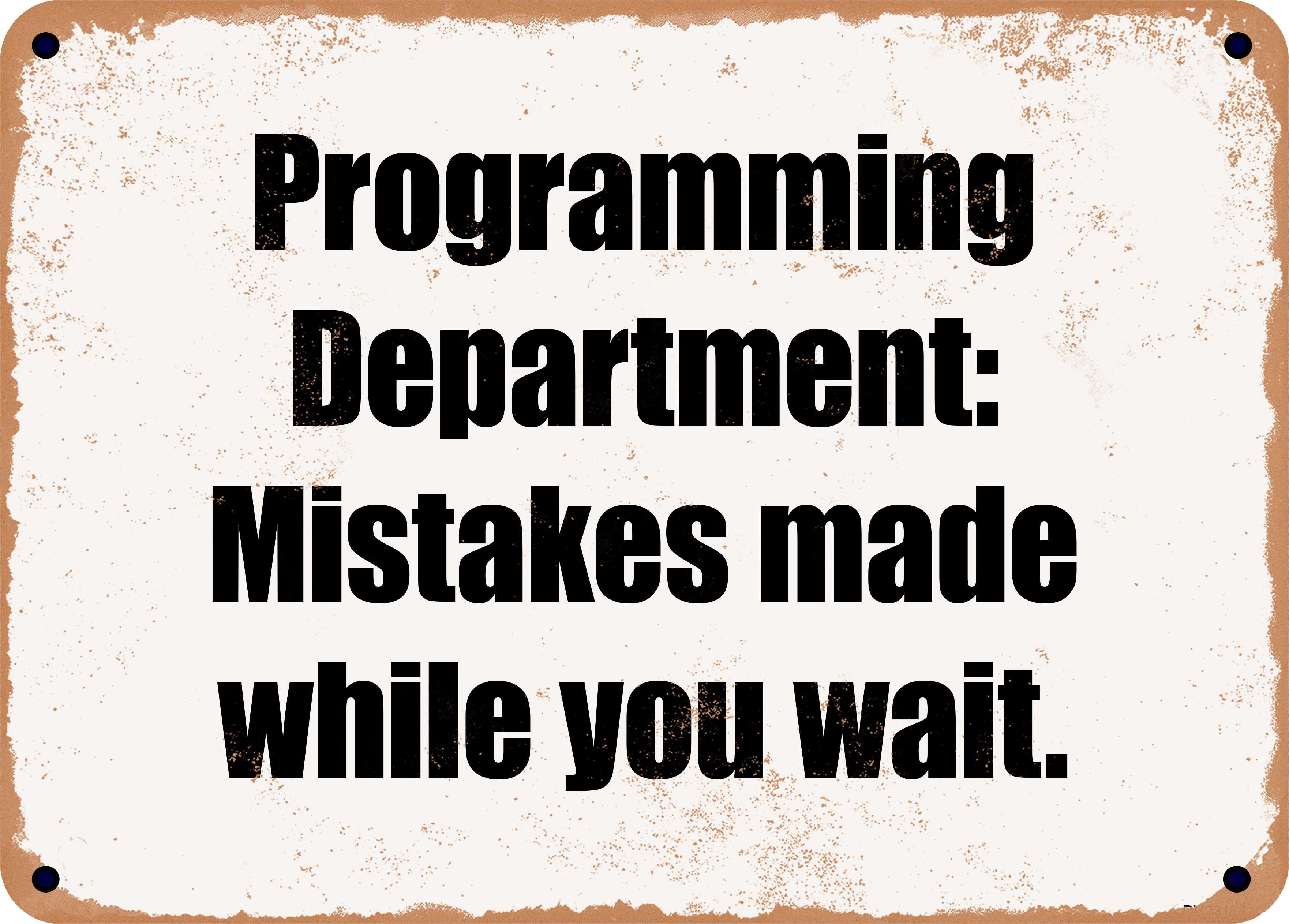 10 x 14 Metal Sign - Programming Department: Mistakes made while you ...