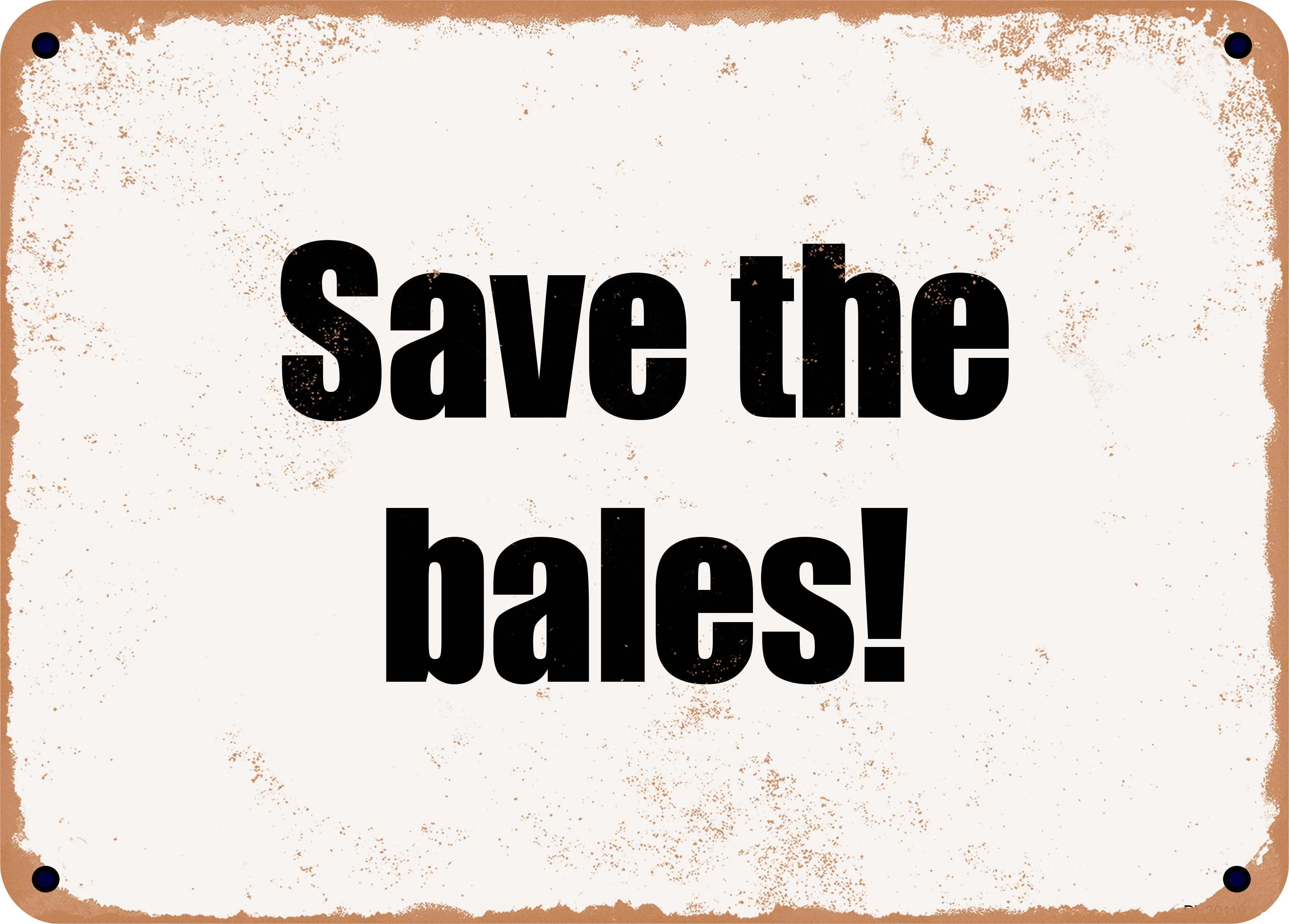 10 x 14 Metal Sign - Save the bales! - Rusty Vintage Look - Walmart ...