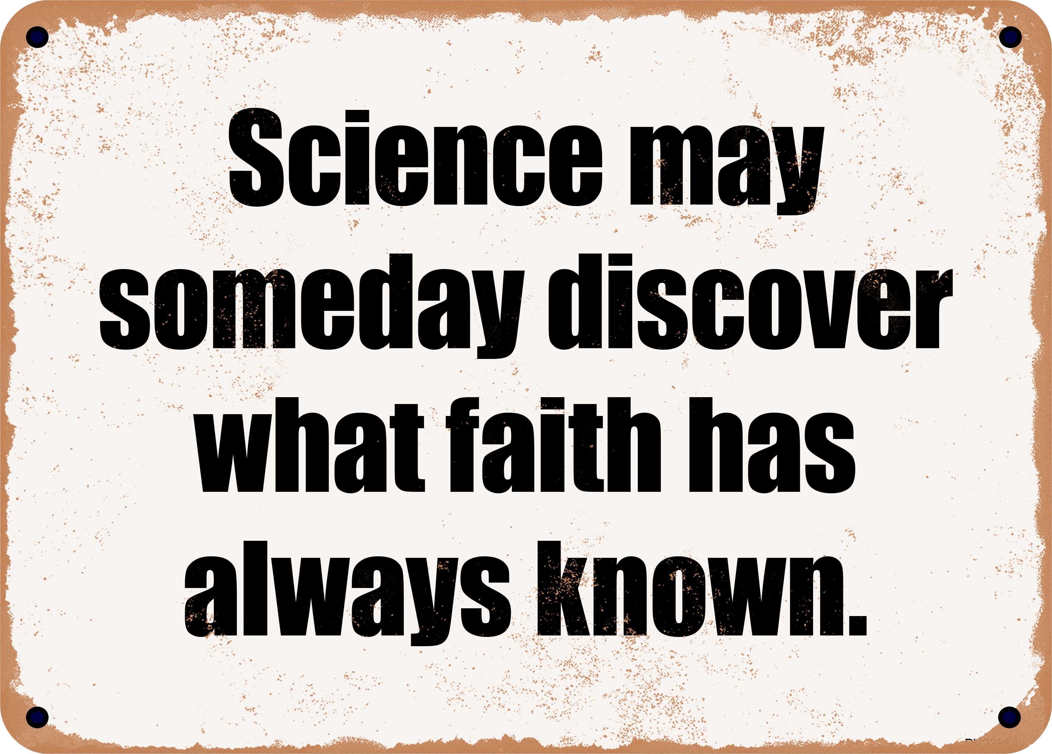 10 x 14 Metal Sign - Science may someday discover what faith has always ...