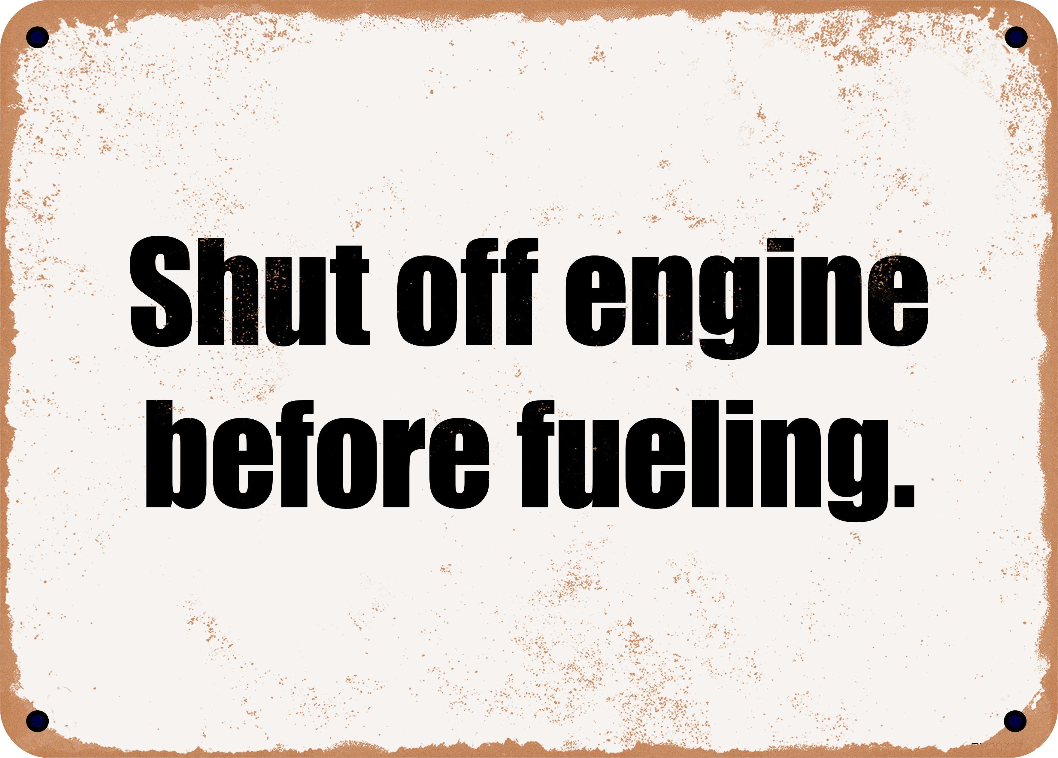 10 x 14 Metal Sign - Shut off engine before fueling. - Rusty Vintage ...