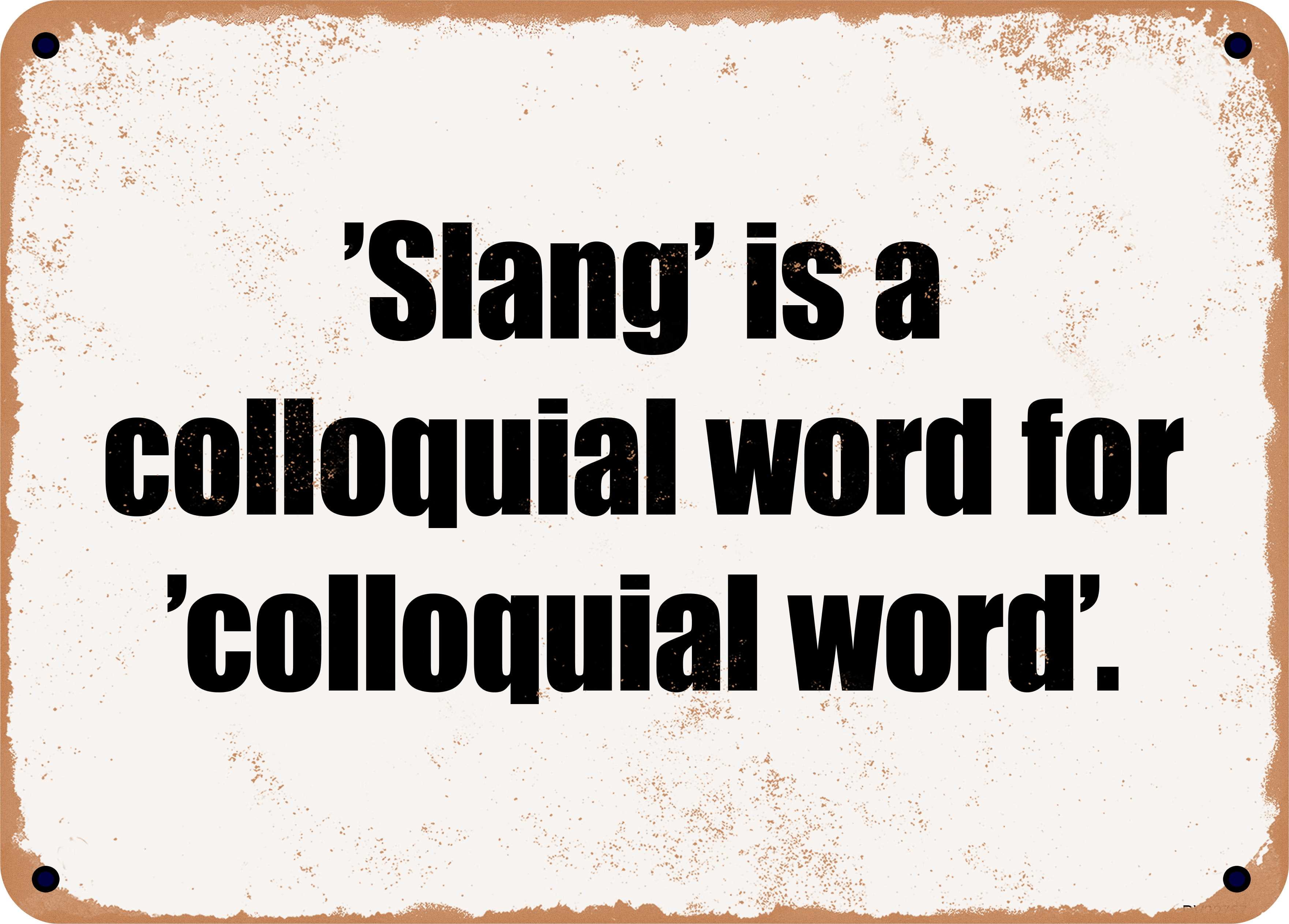 10 x 14 Metal Sign - 'Slang' is a colloquial word for 'colloquial word ...