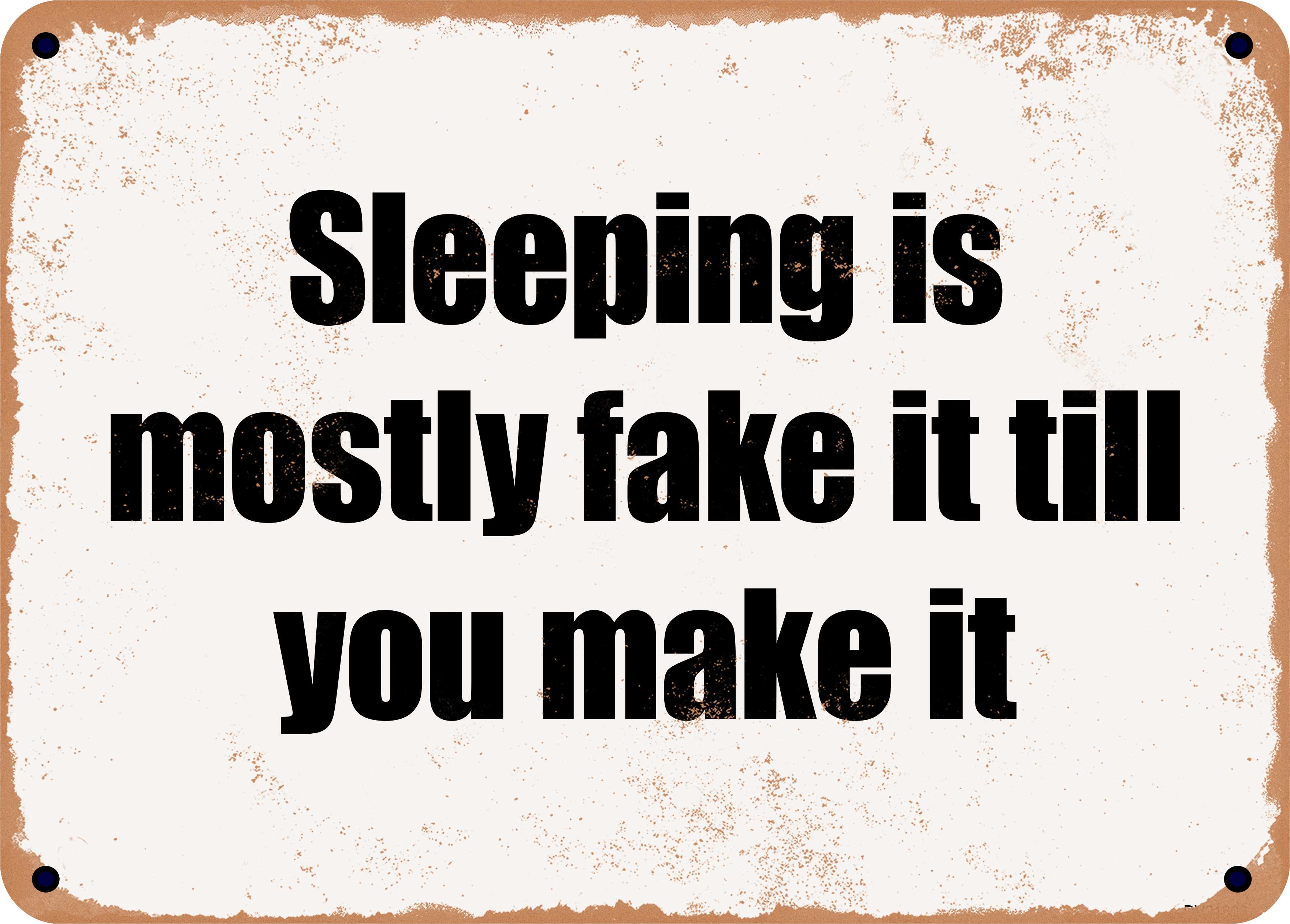 10 x 14 Metal Sign - Sleeping is mostly fake it till you make it ...