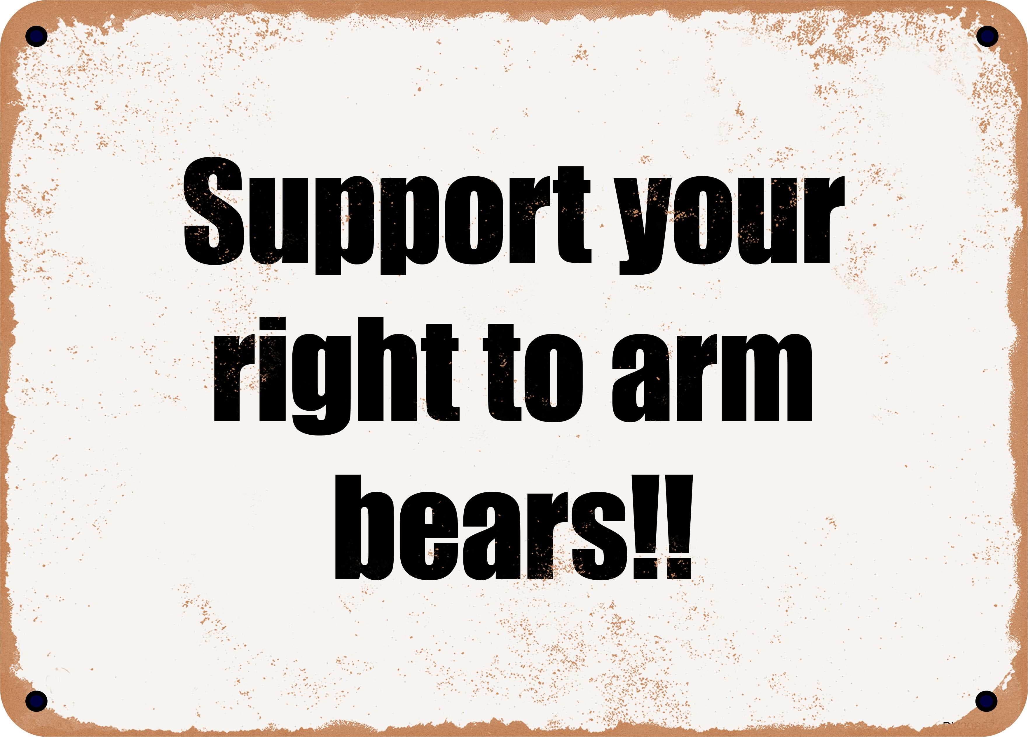 10 x 14 Metal Sign - Support your right to arm bears!! - Rusty Vintage ...