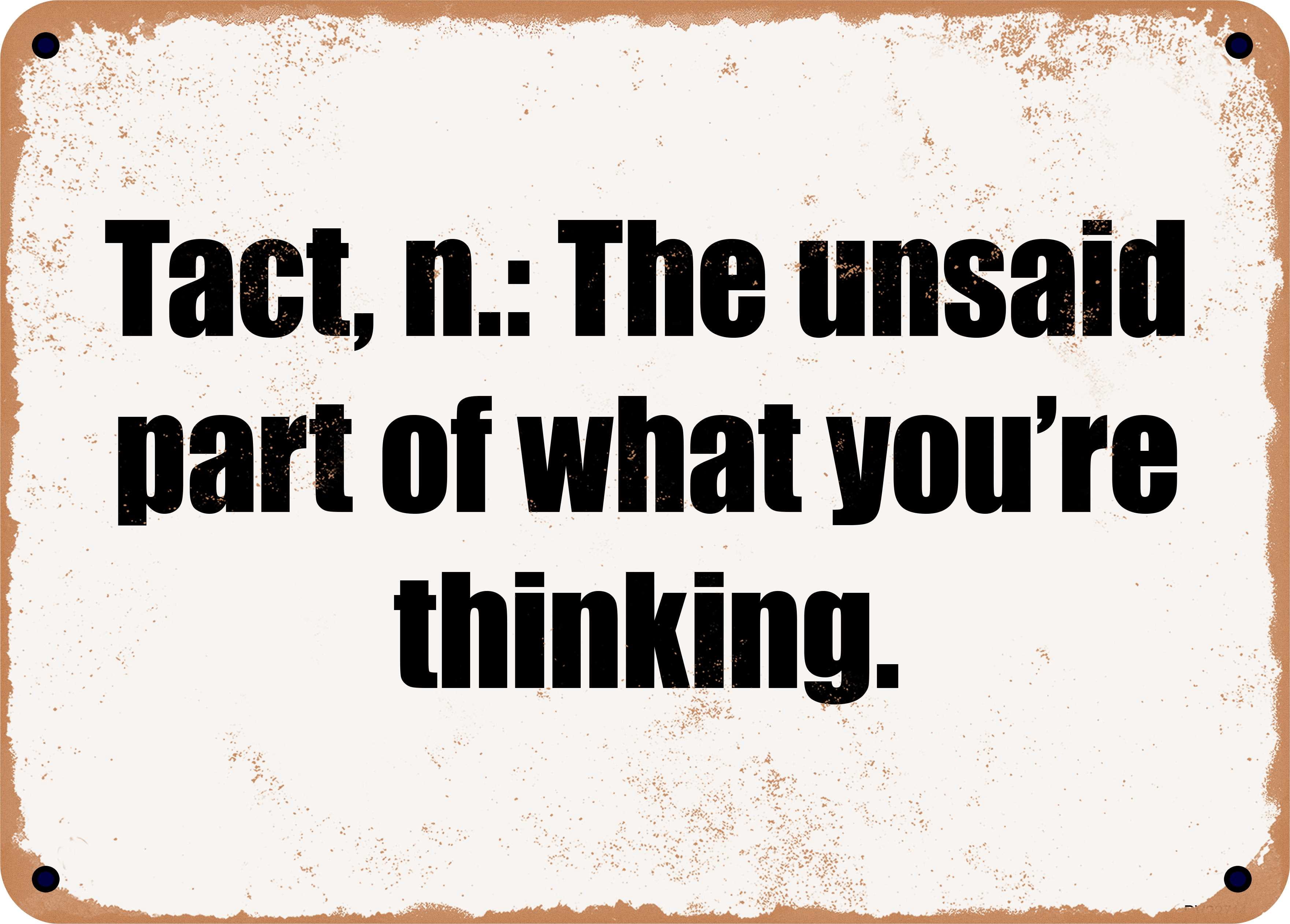 10 x 14 Metal Sign - Tact, n.: The unsaid part of what you're thinking ...