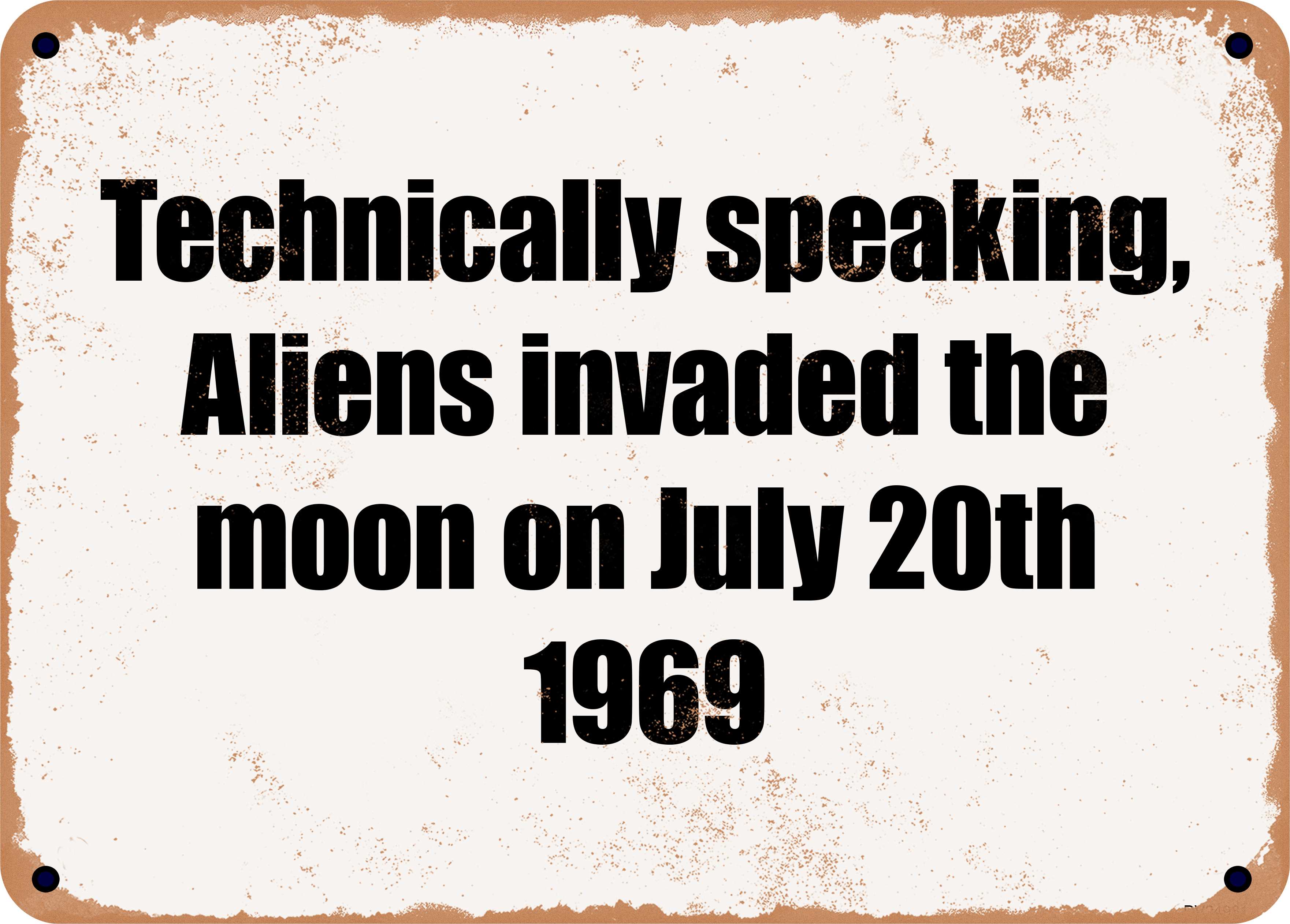 10 x 14 Metal Sign - Technically speaking, Aliens invaded the moon on ...