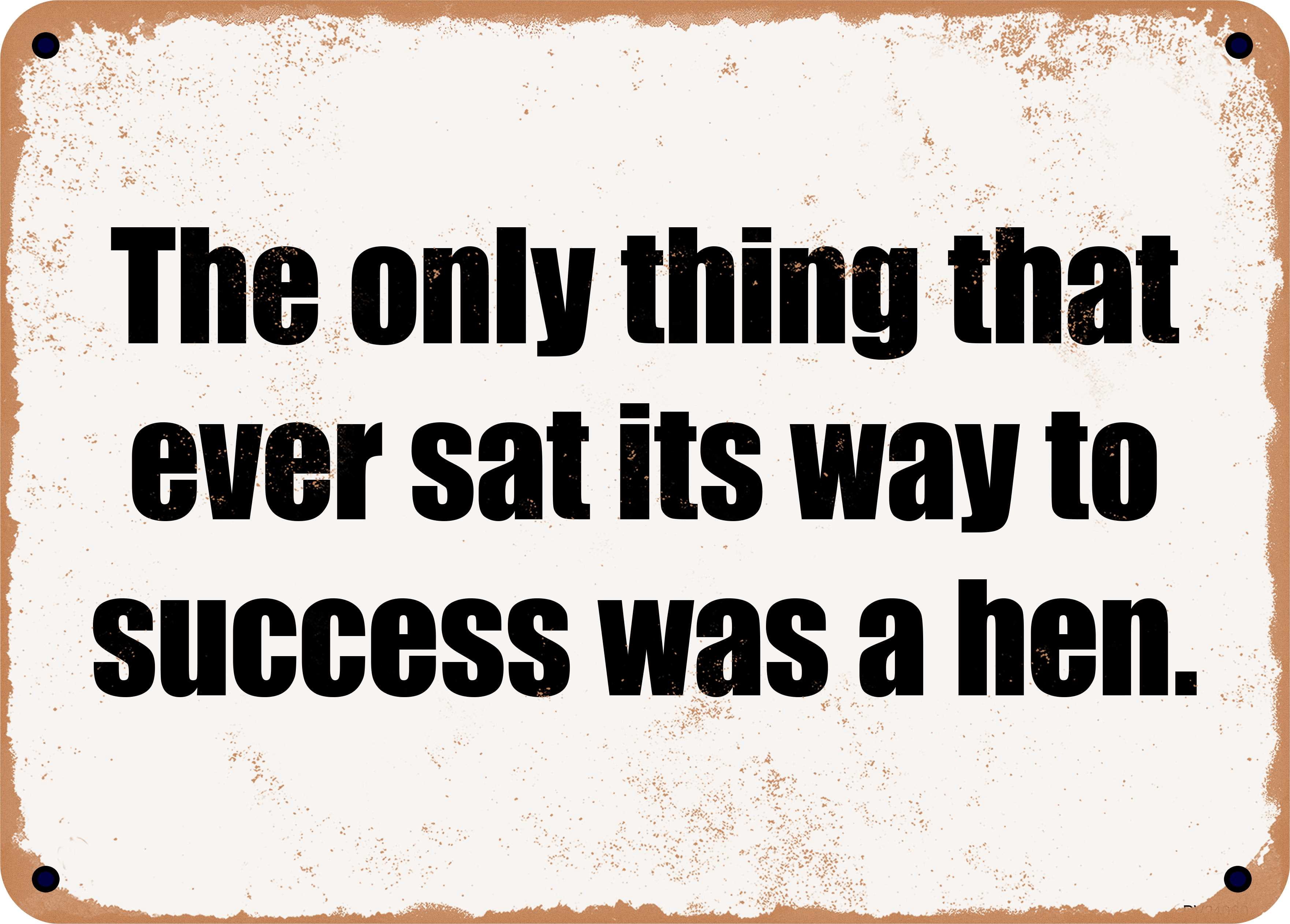 10 x 14 Metal Sign - The only thing that ever sat its way to success ...