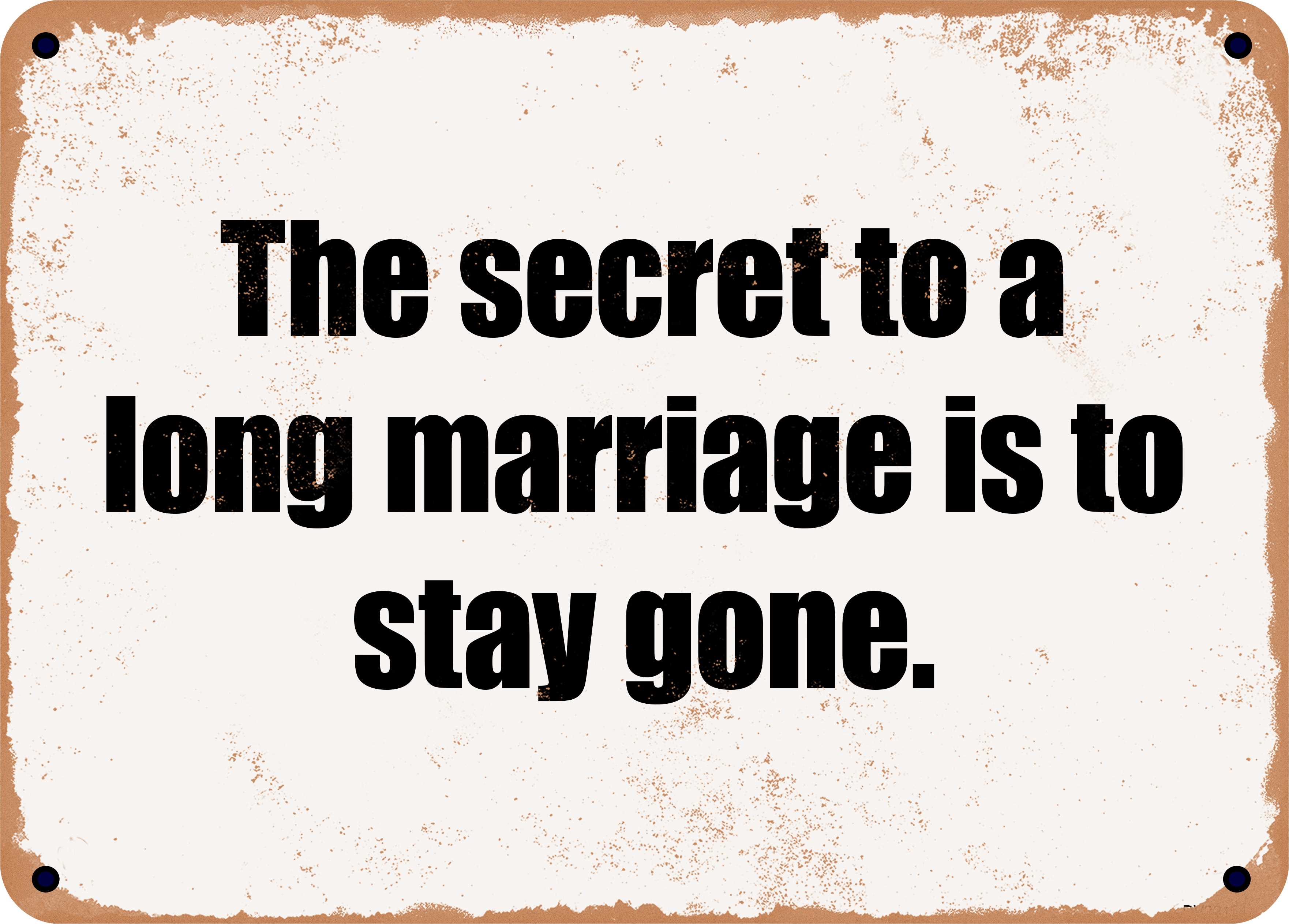 10 x 14 Metal Sign - The secret to a long marriage is to stay gone ...