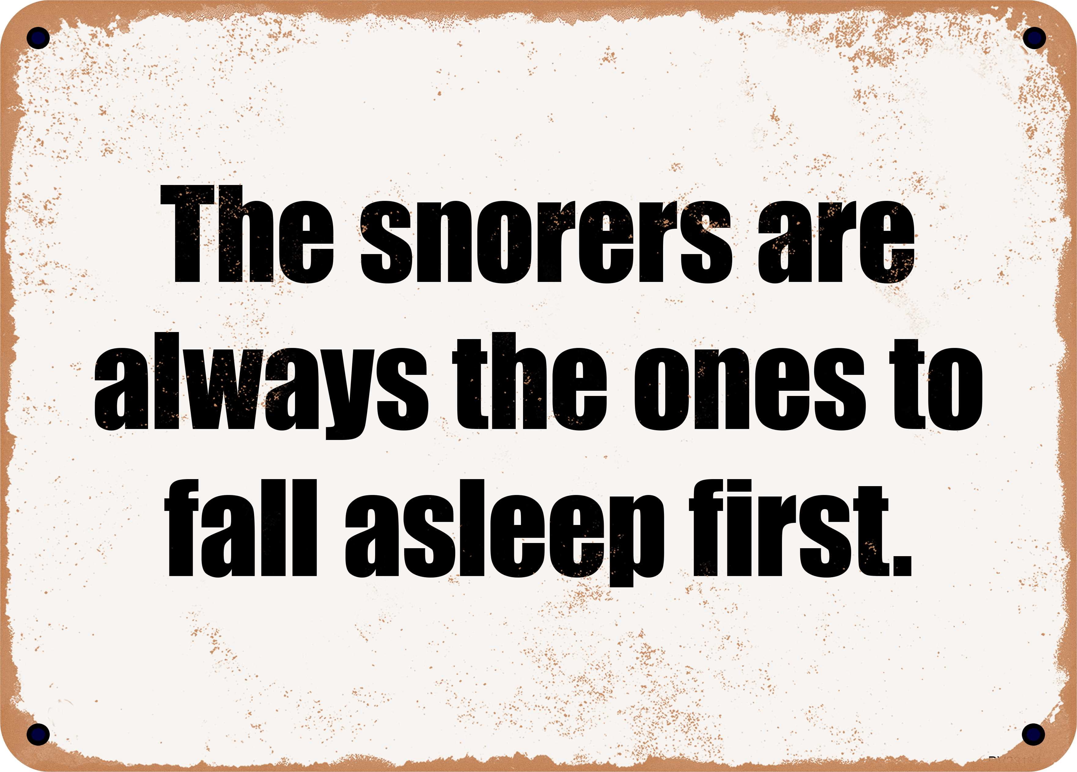 10 x 14 Metal Sign - The snorers are always the ones to fall asleep ...