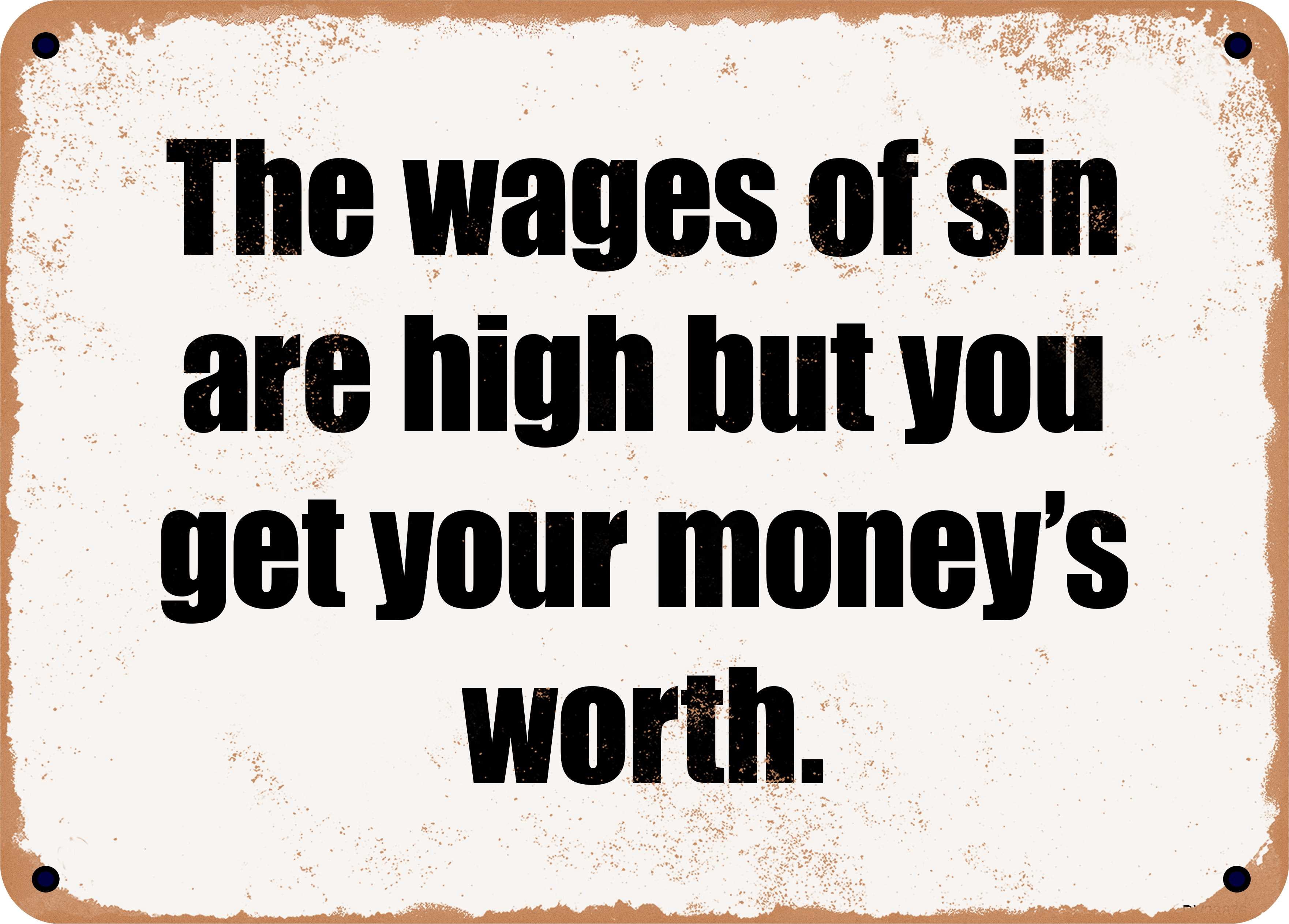 10 x 14 Metal Sign - The wages of sin are high but you get your money's ...