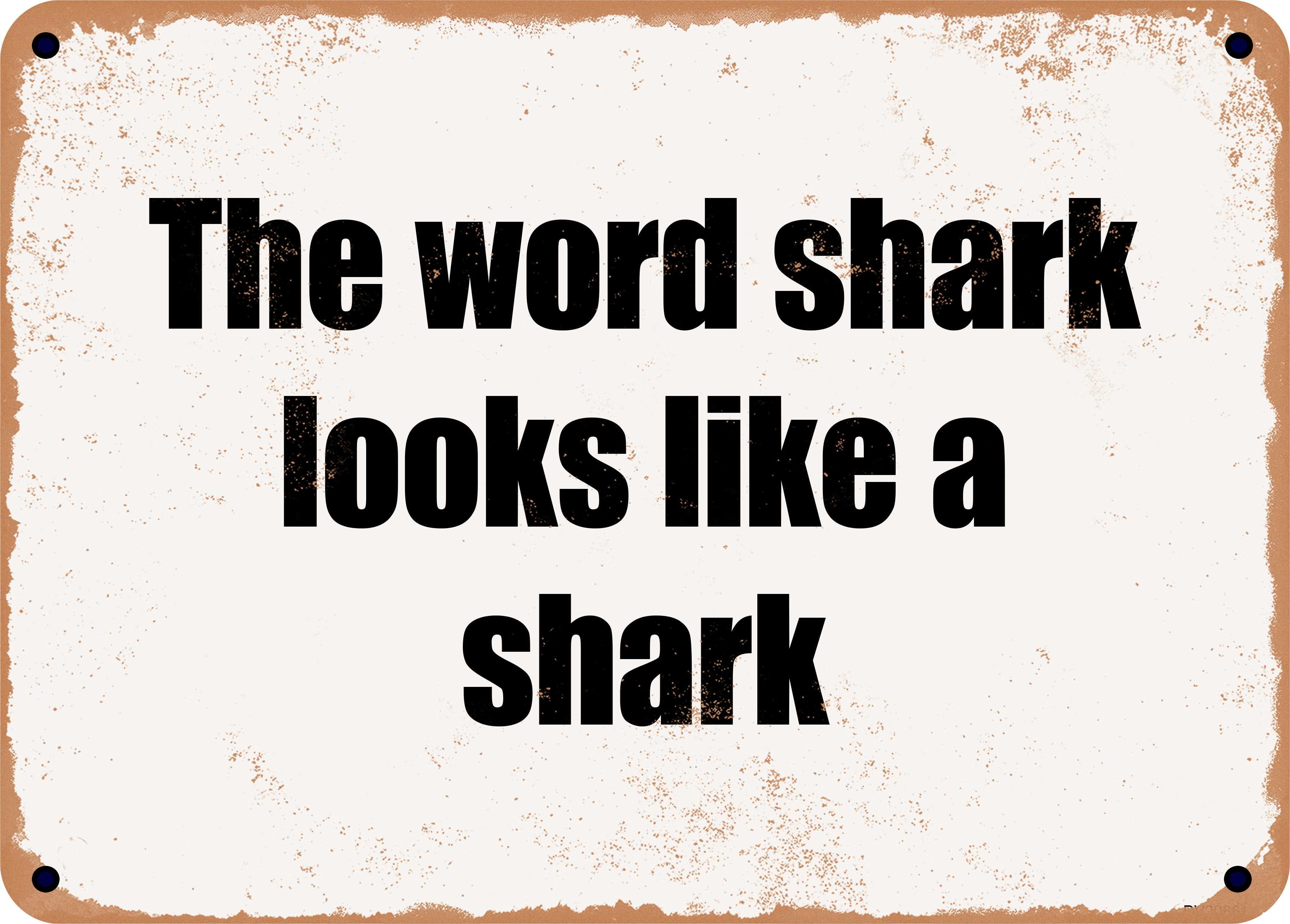 10 x 14 Metal Sign - The word shark looks like a shark - Rusty Vintage ...