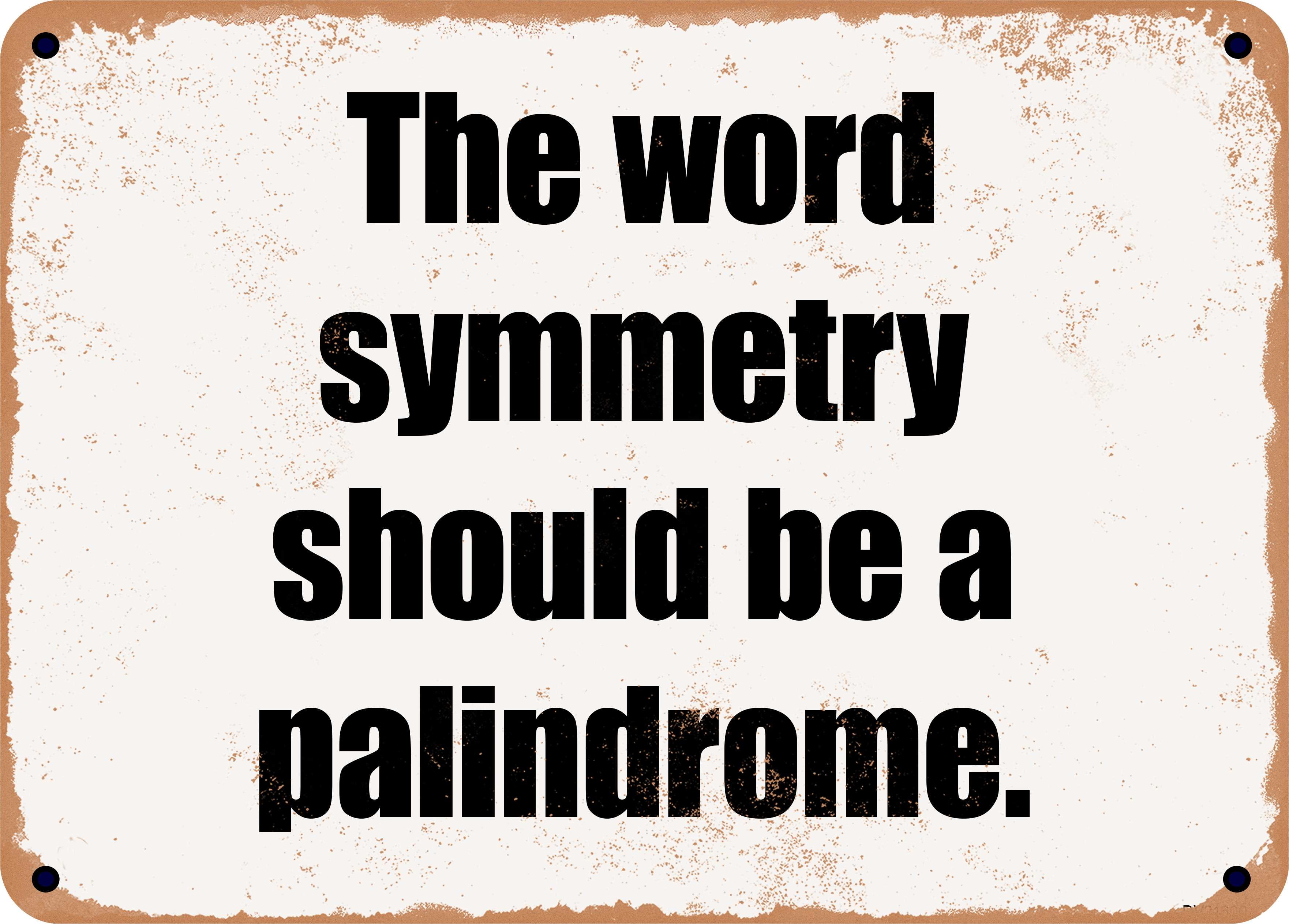 10 x 14 Metal Sign - The word symmetry should be a palindrome. - Rusty ...
