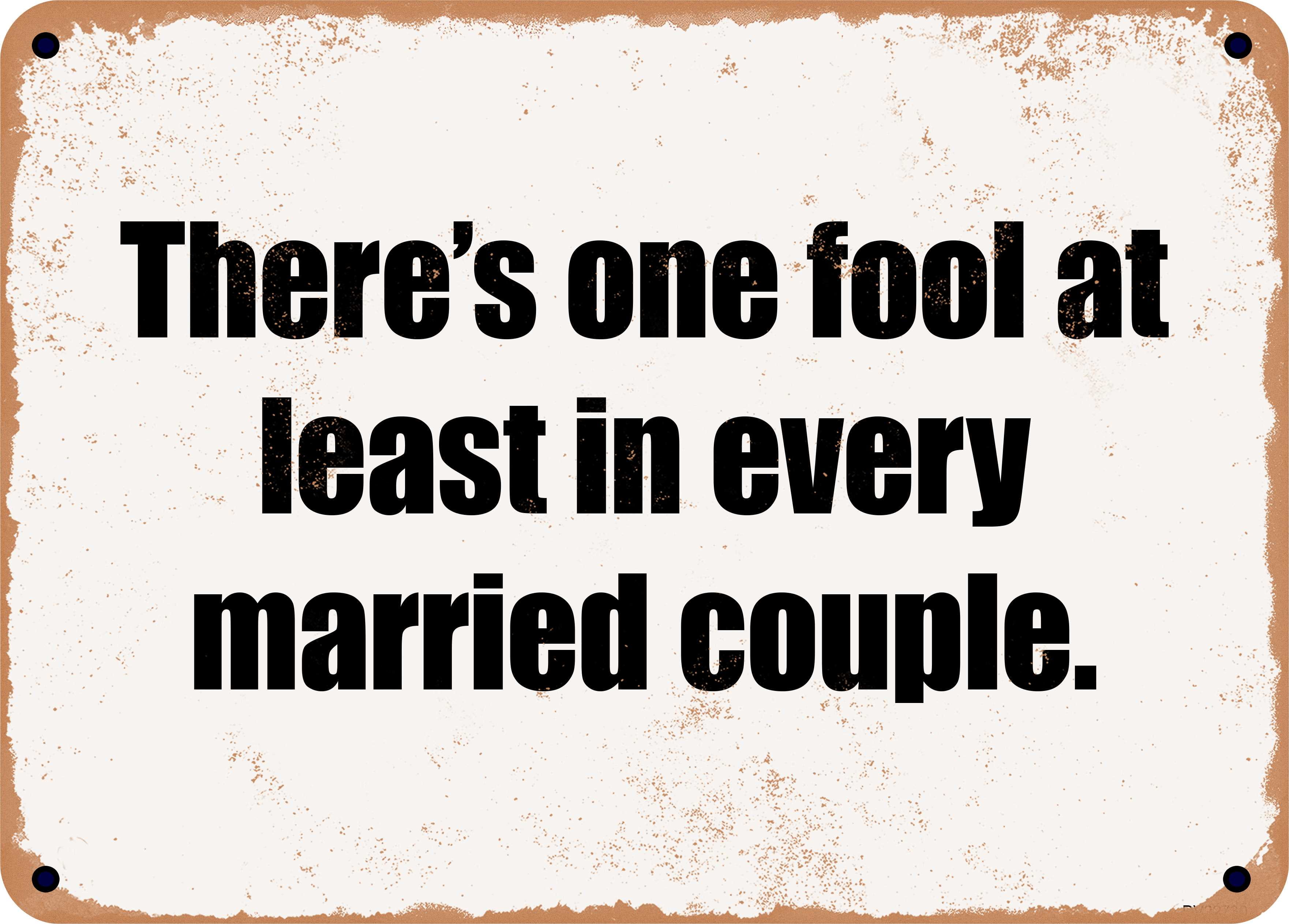 10 x 14 Metal Sign - There's one fool at least in every married couple ...