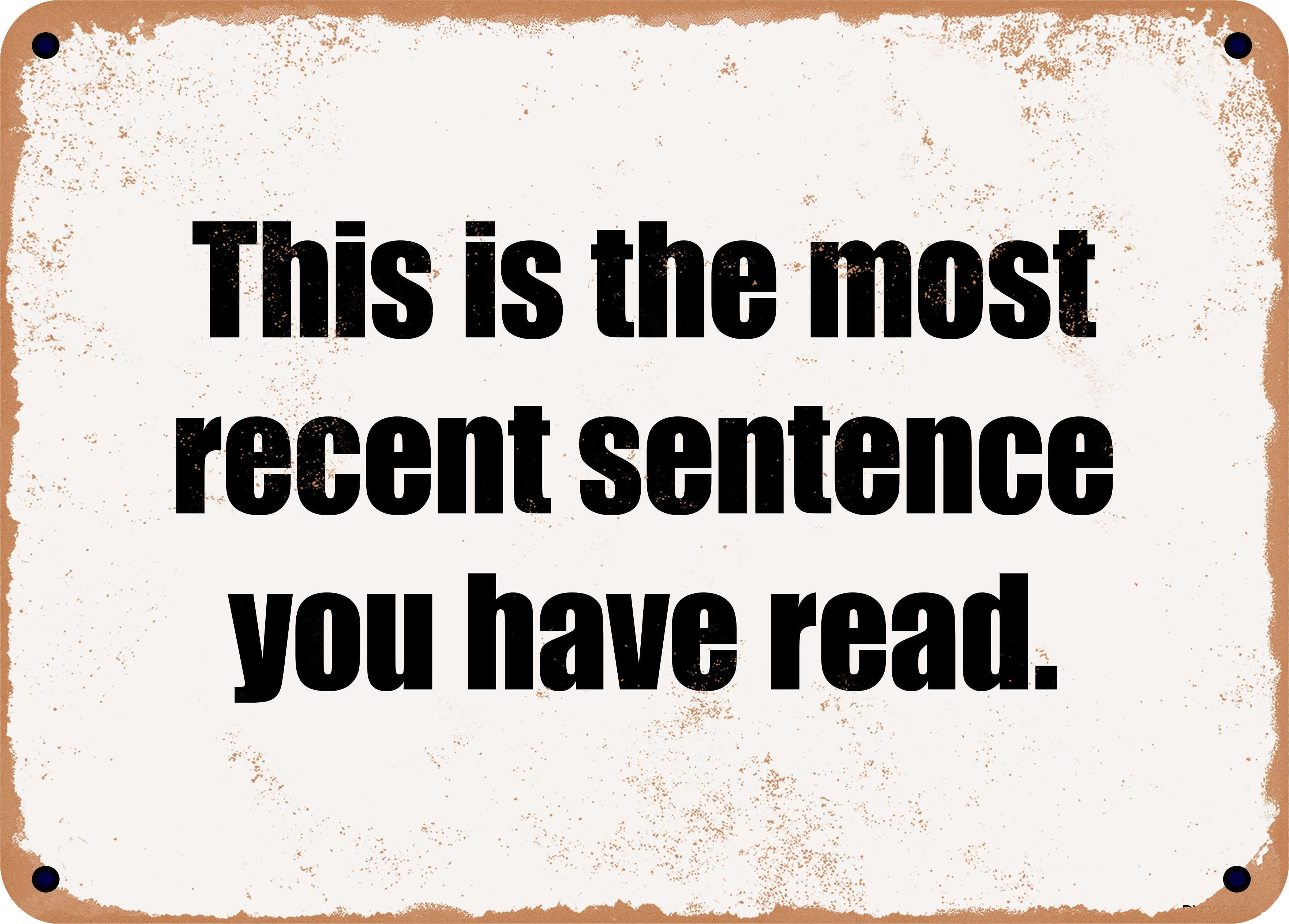 10 x 14 Metal Sign - This is the most recent sentence you have read ...