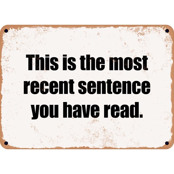 10 x 14 Metal Sign - This is the most recent sentence you have read ...
