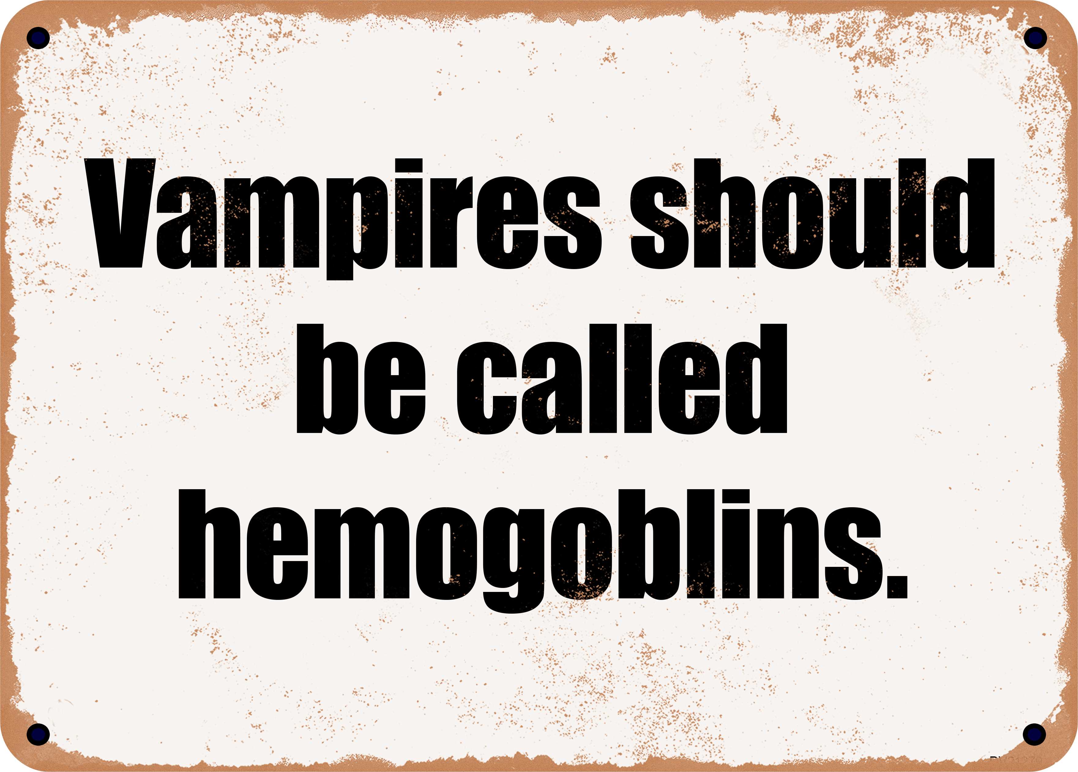 10 x 14 Metal Sign - Vampires should be called hemogoblins. - Rusty ...