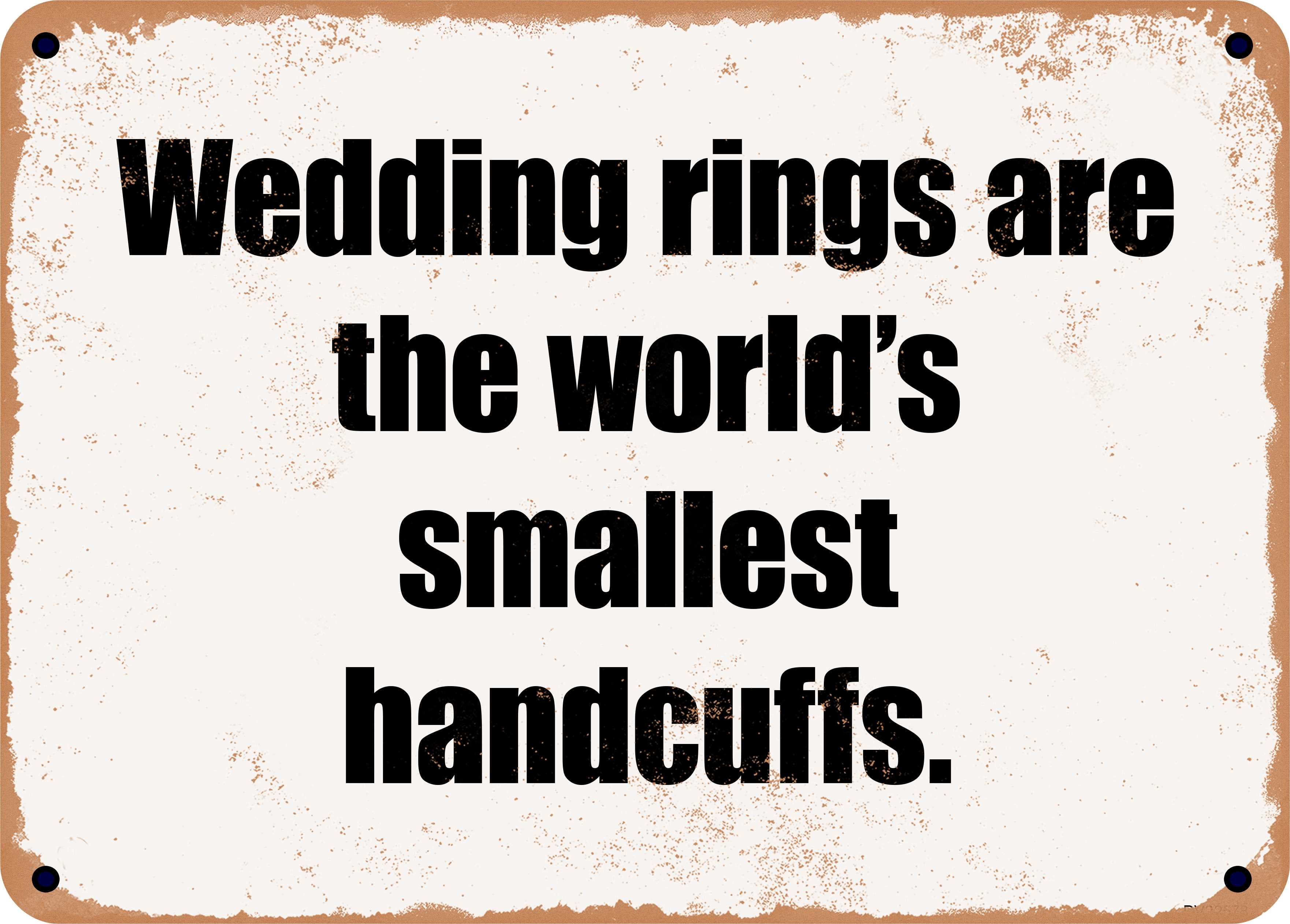 10 x 14 Metal Sign - Wedding rings are the world's smallest handcuffs ...
