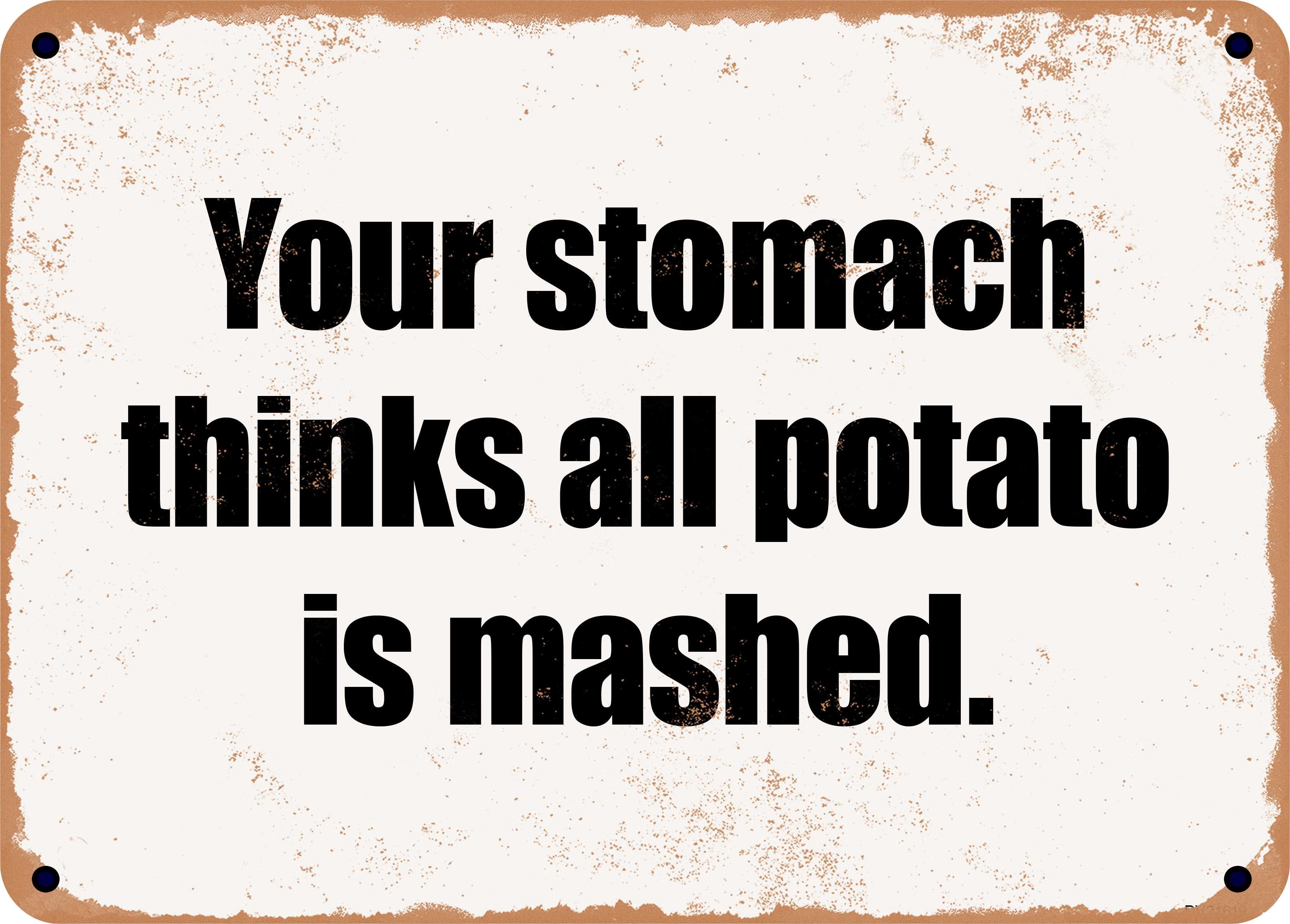 10 x 14 Metal Sign - Your stomach thinks all potato is mashed. - Rusty ...
