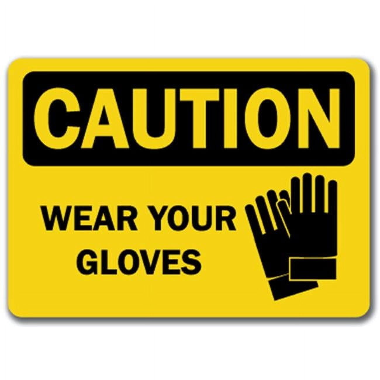 10 x 14 in. Caution Wear Your Gloves OSHA Sign - Walmart.com