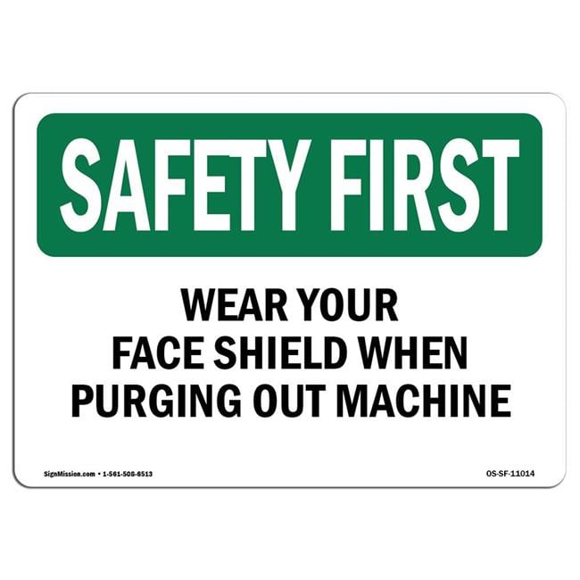10 x 14 in. OSHA Safety First Sign - Wear Your Face Shield When Purging ...