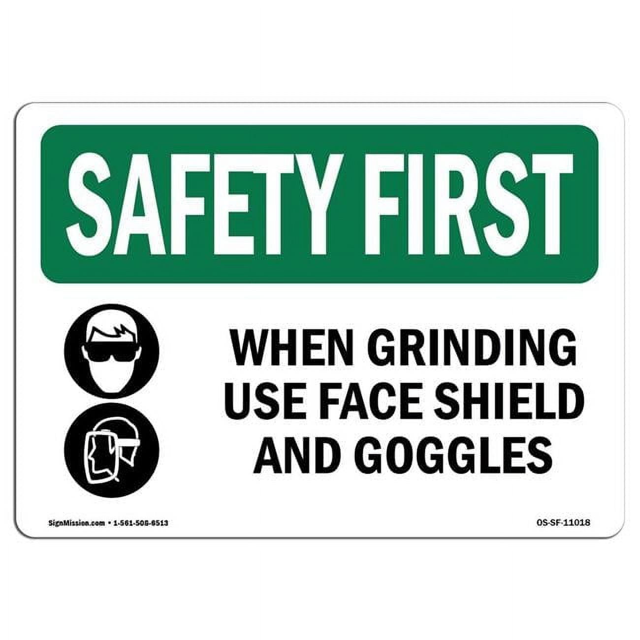 10 x 14 in. OSHA Safety First Sign - When Grinding Use Face Shield with ...