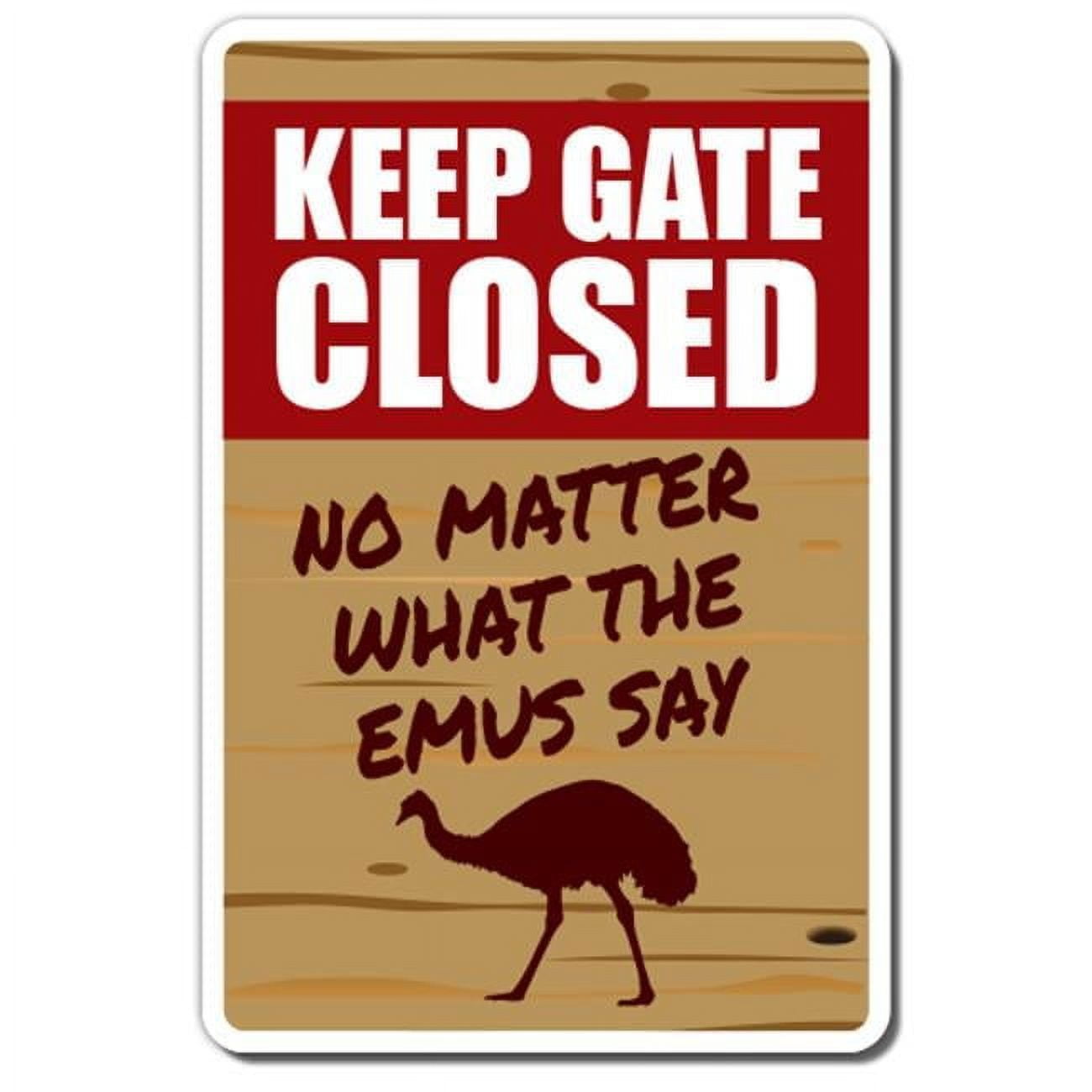 10 x 14 in. Warning Sign - Keep Gate Closed Emu Farm - Walmart.com